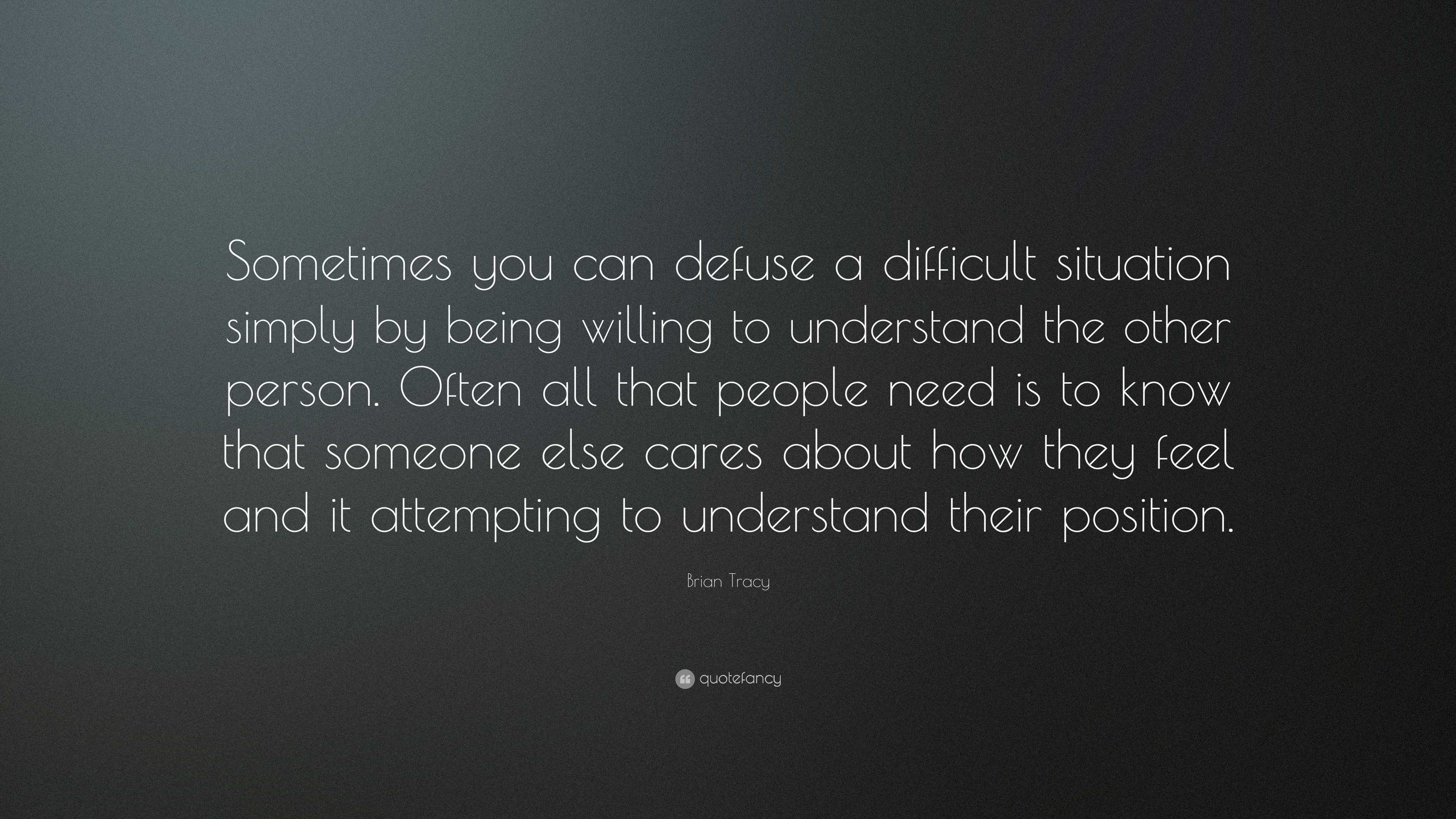 Brian Tracy Quote: “Sometimes you can defuse a difficult situation ...