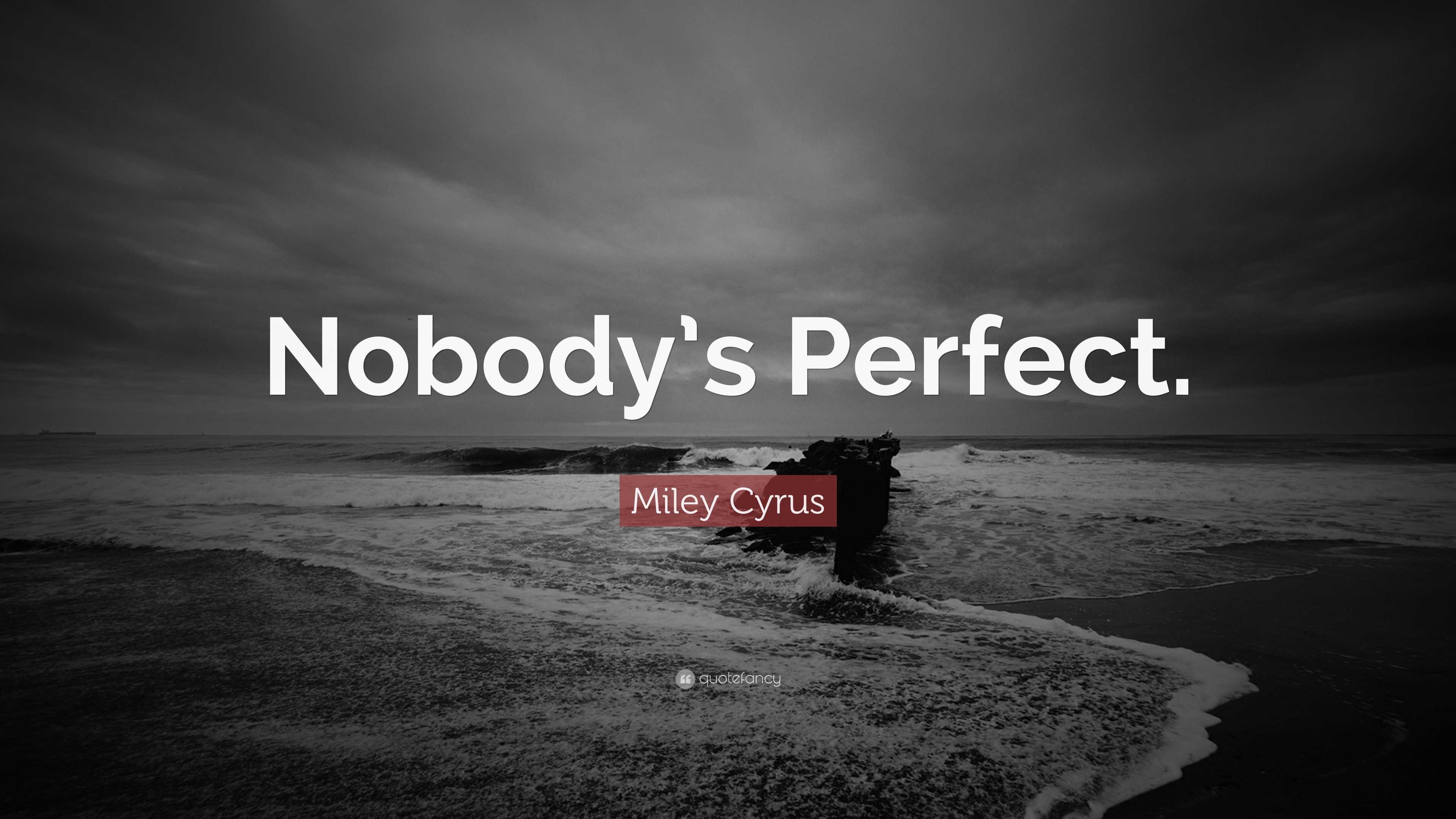 Miley Cyrus Quote: “Nobody’s Perfect.”