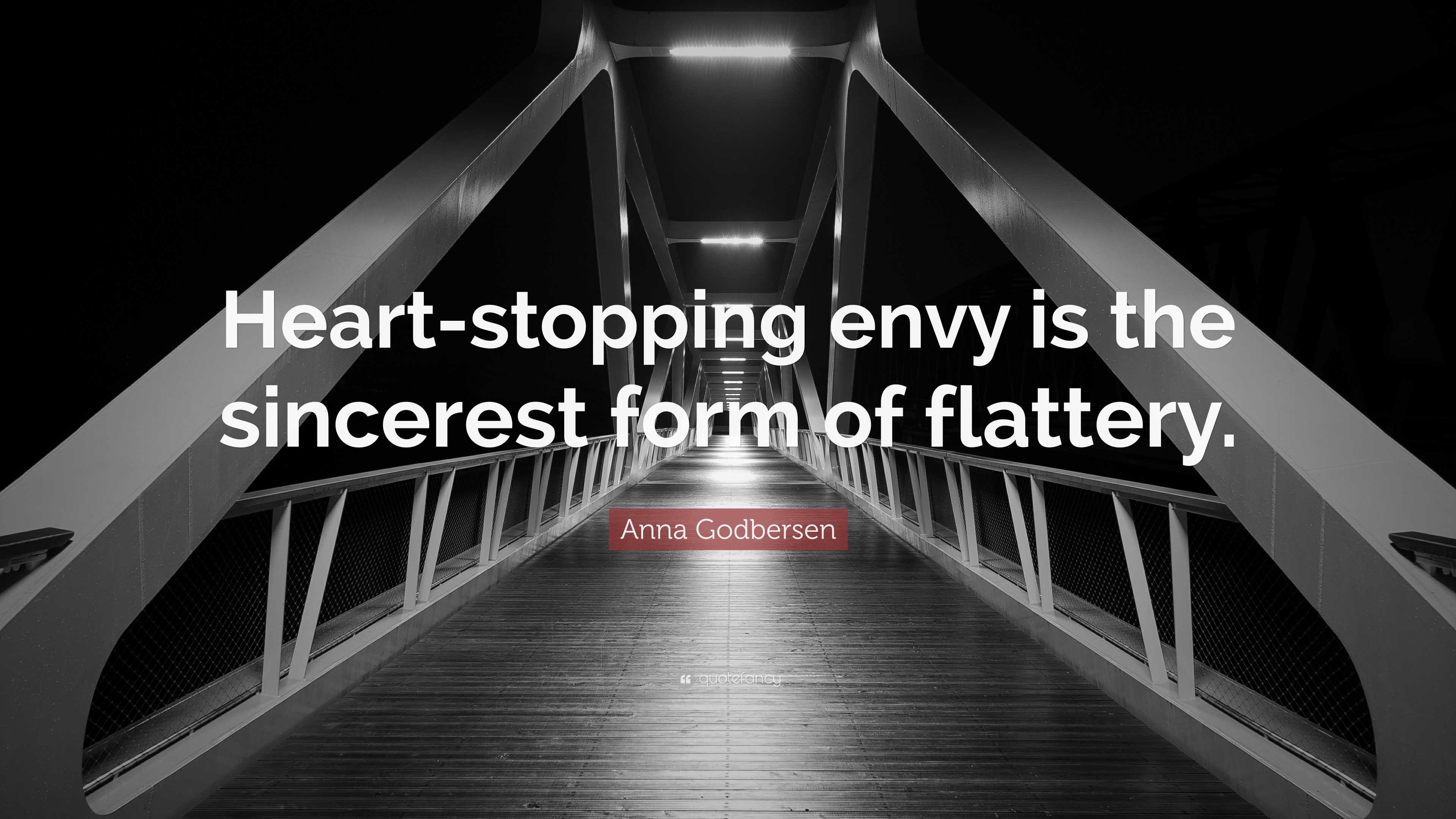 Anna Godbersen Quote: “Heart-stopping envy is the sincerest form of ...