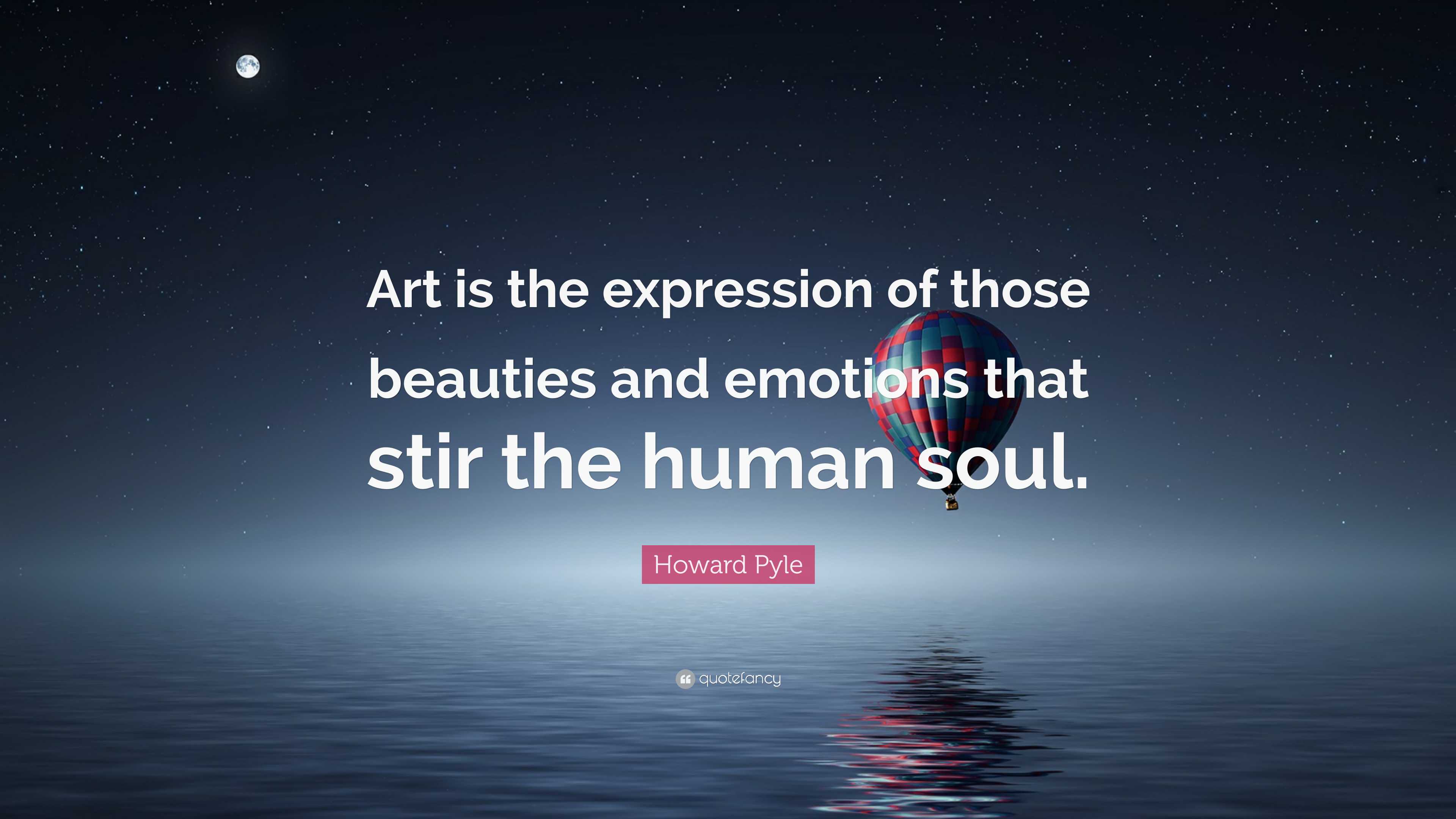 Howard Pyle Quote: “Art is the expression of those beauties and ...