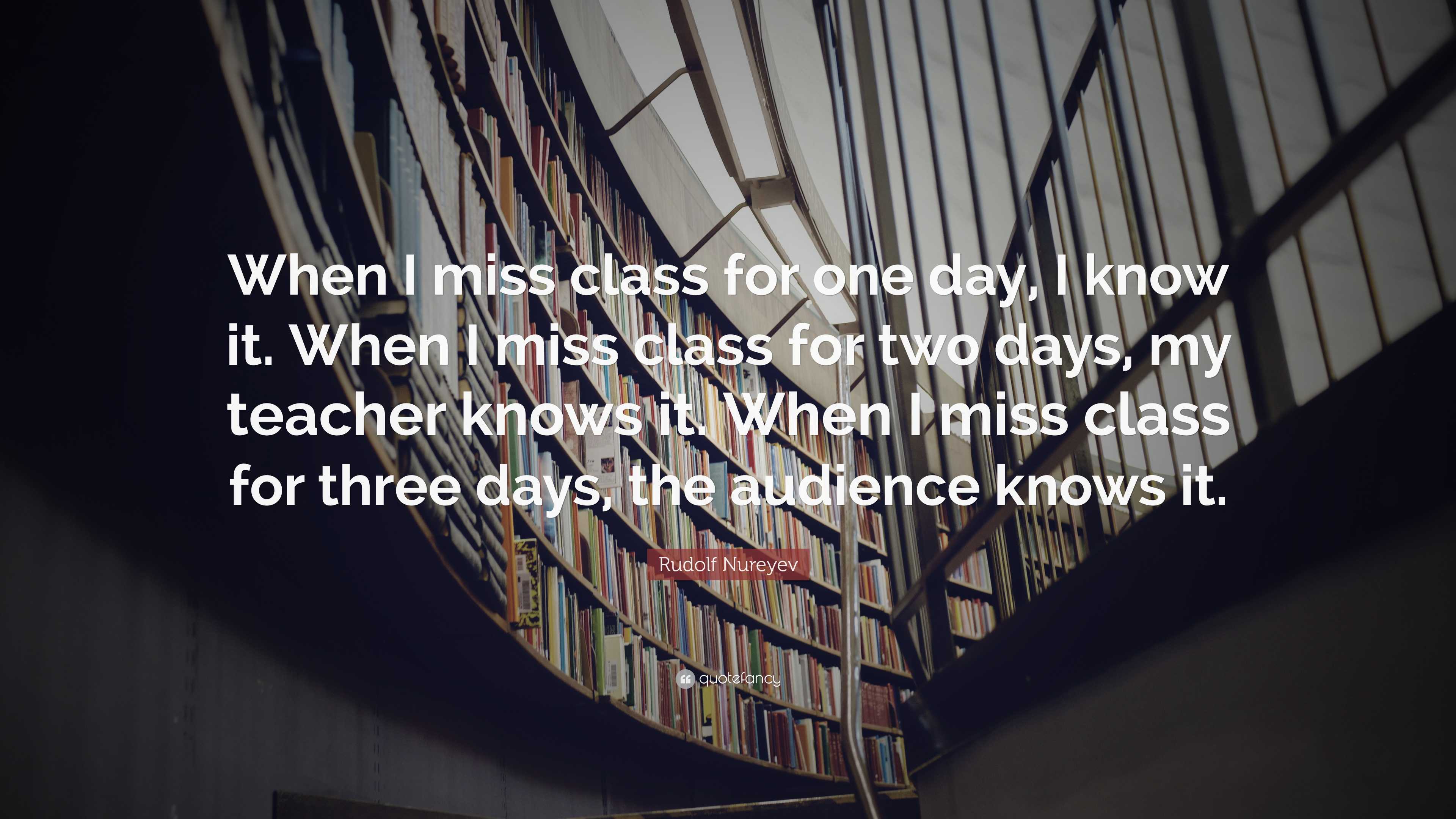 Rudolf Nureyev Quote: “When I miss class for one day, I know it. When I ...
