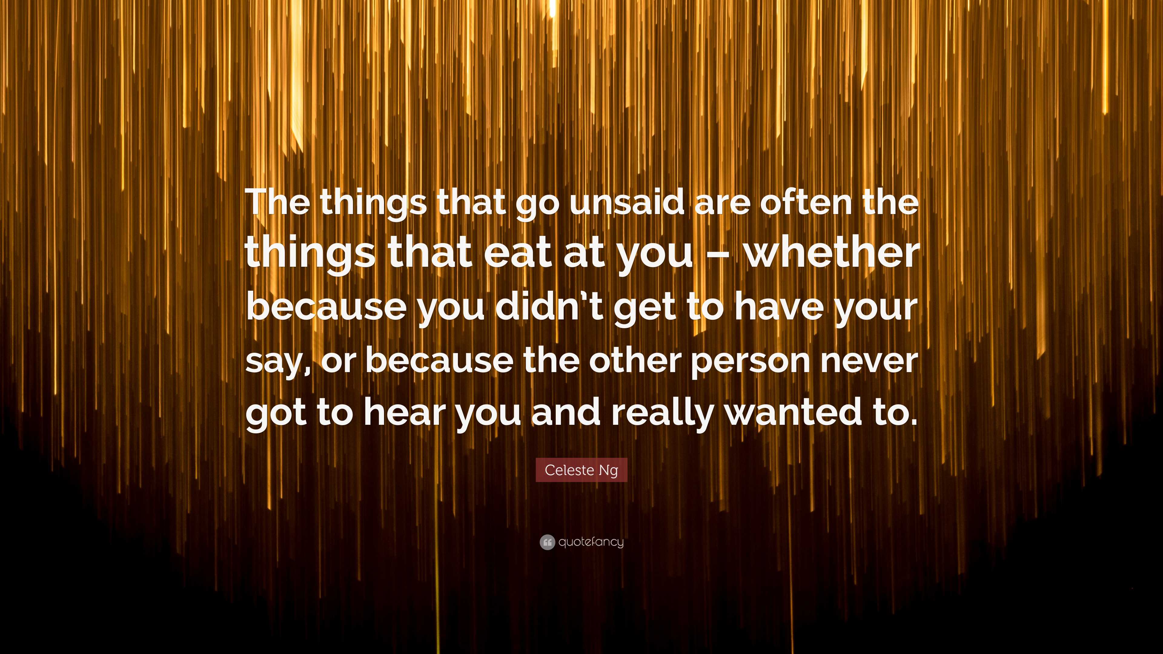 Celeste Ng Quote: “The things that go unsaid are often the things that ...