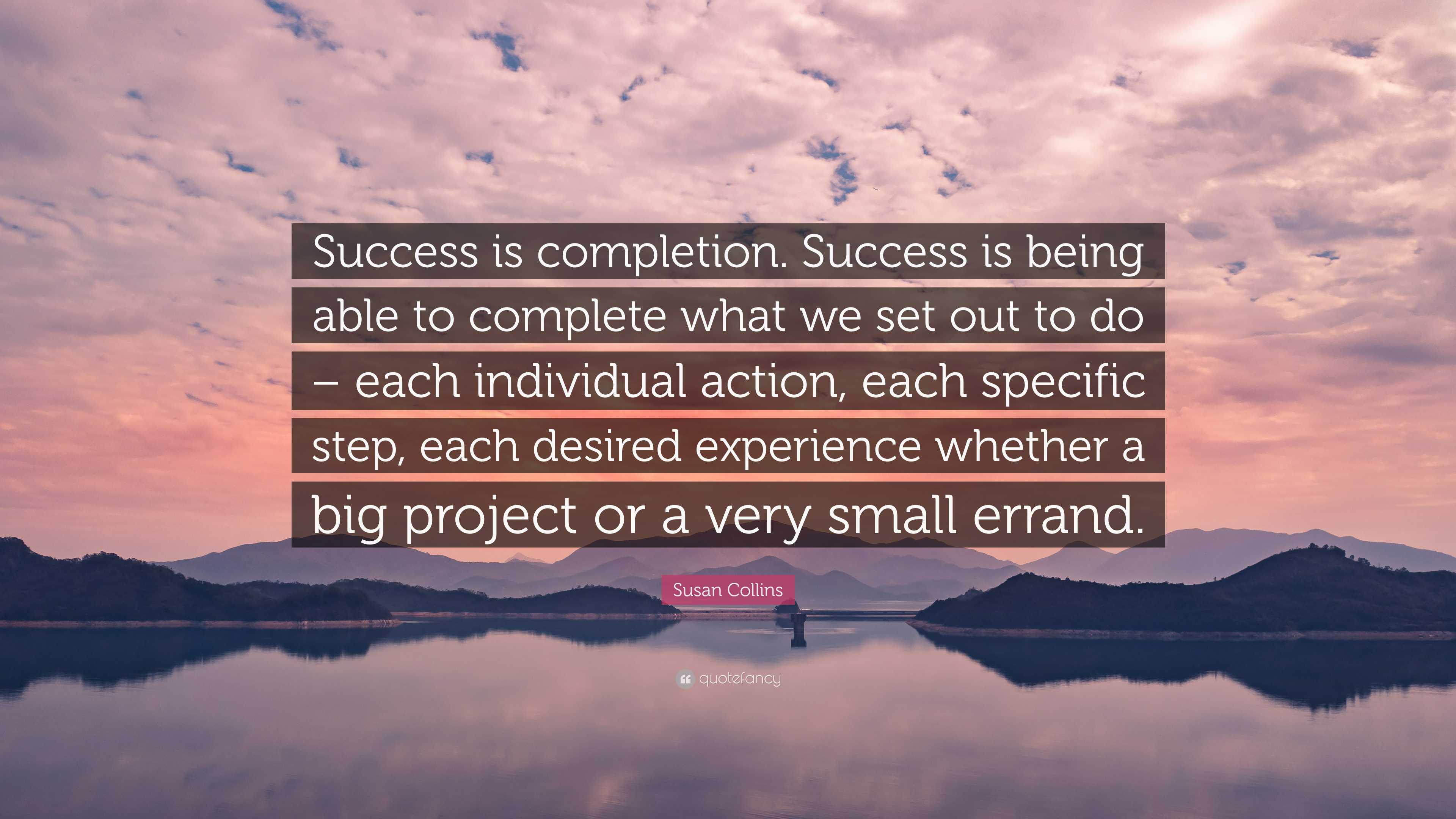 Susan Collins Quote: “Success is completion. Success is being able to ...