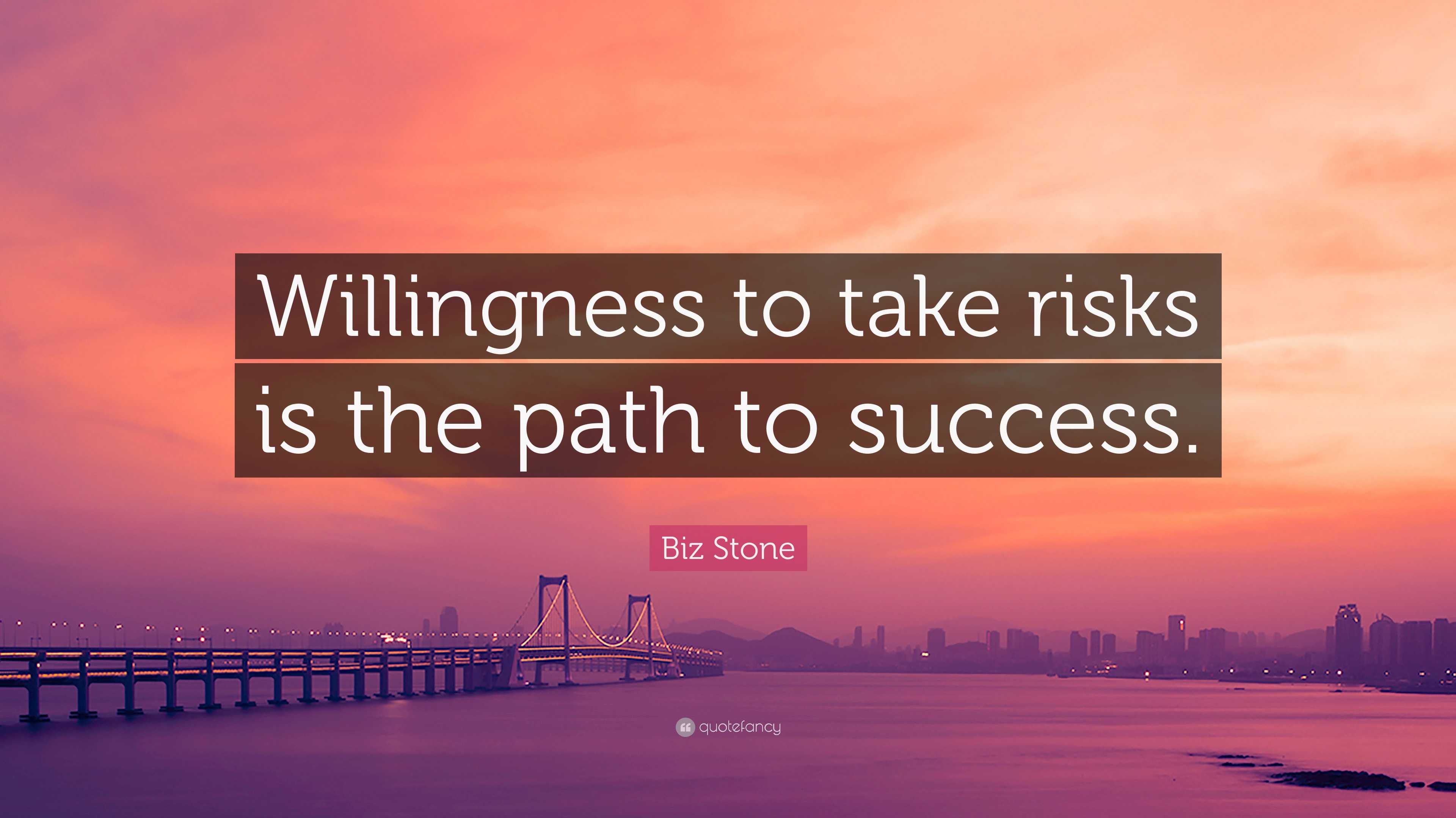Biz Stone Quote: “Willingness to take risks is the path to success.”