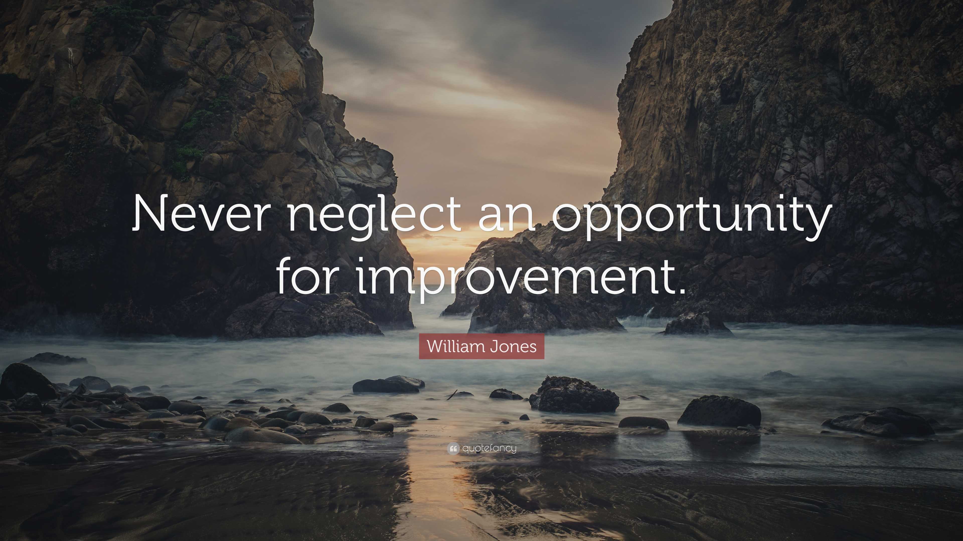 William Jones Quote: “Never neglect an opportunity for improvement.”