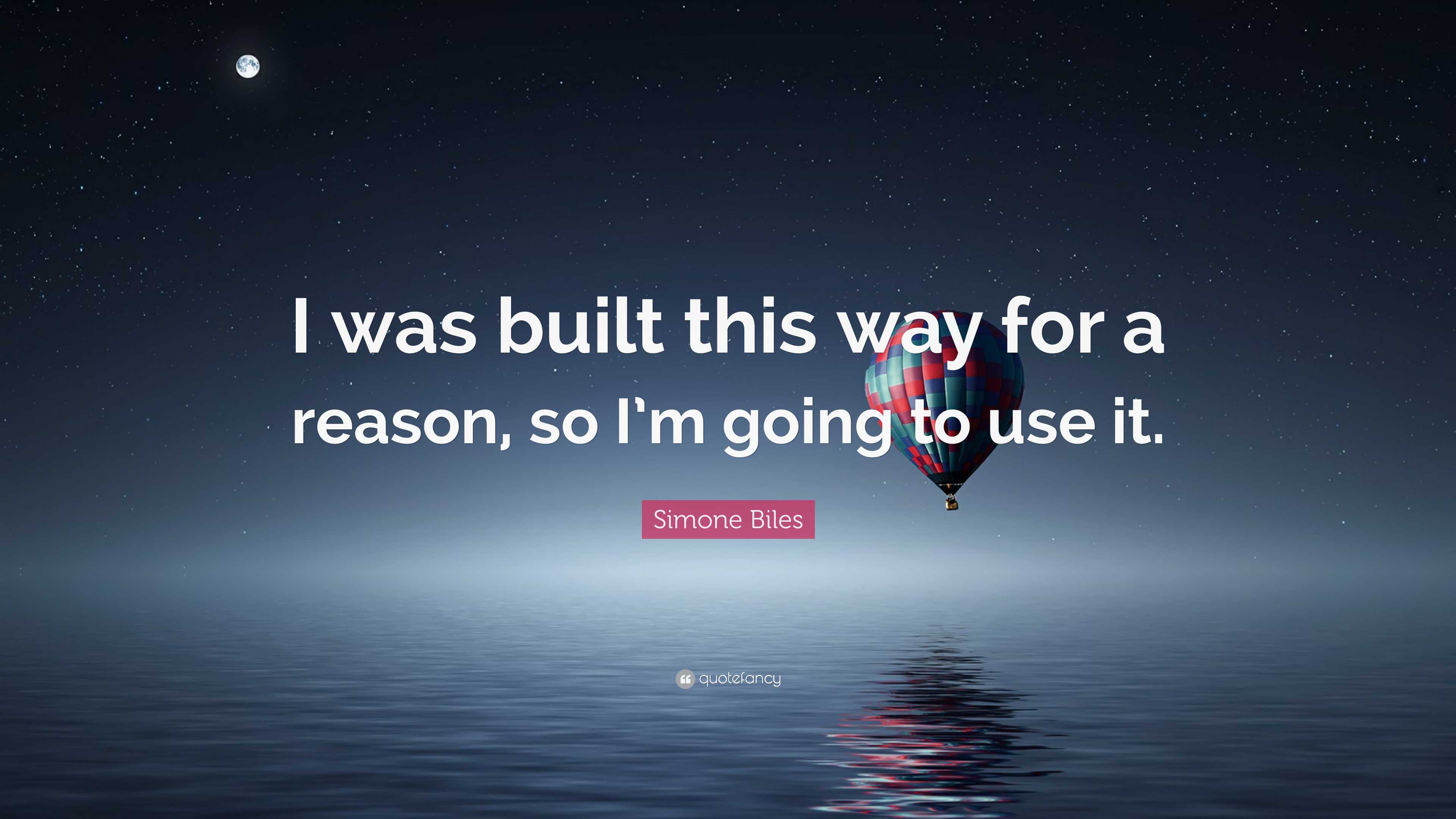 Simone Biles Quote: “I was built this way for a reason, so I’m going to ...