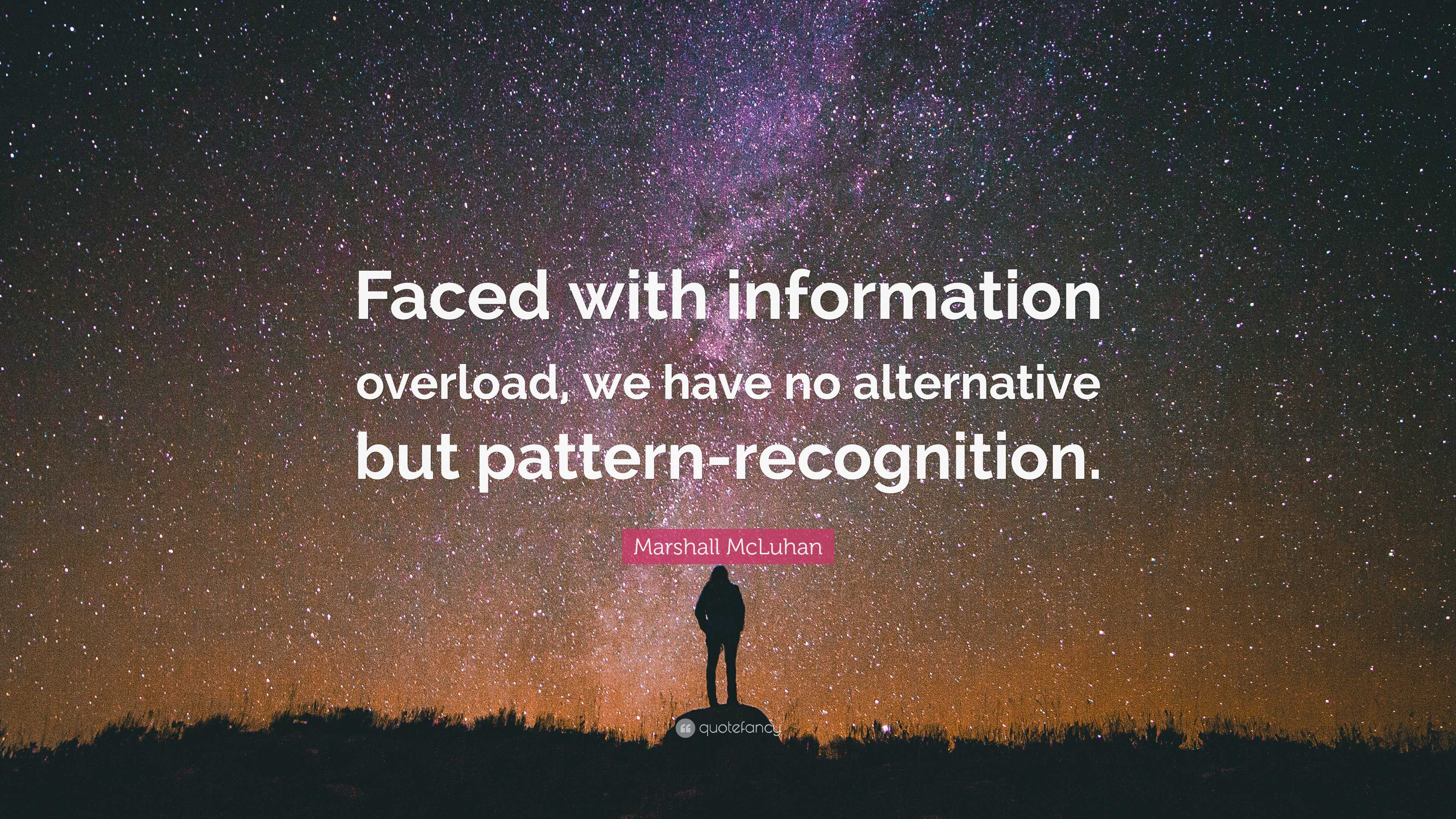 Marshall McLuhan Quote: “Faced with information overload, we have no ...