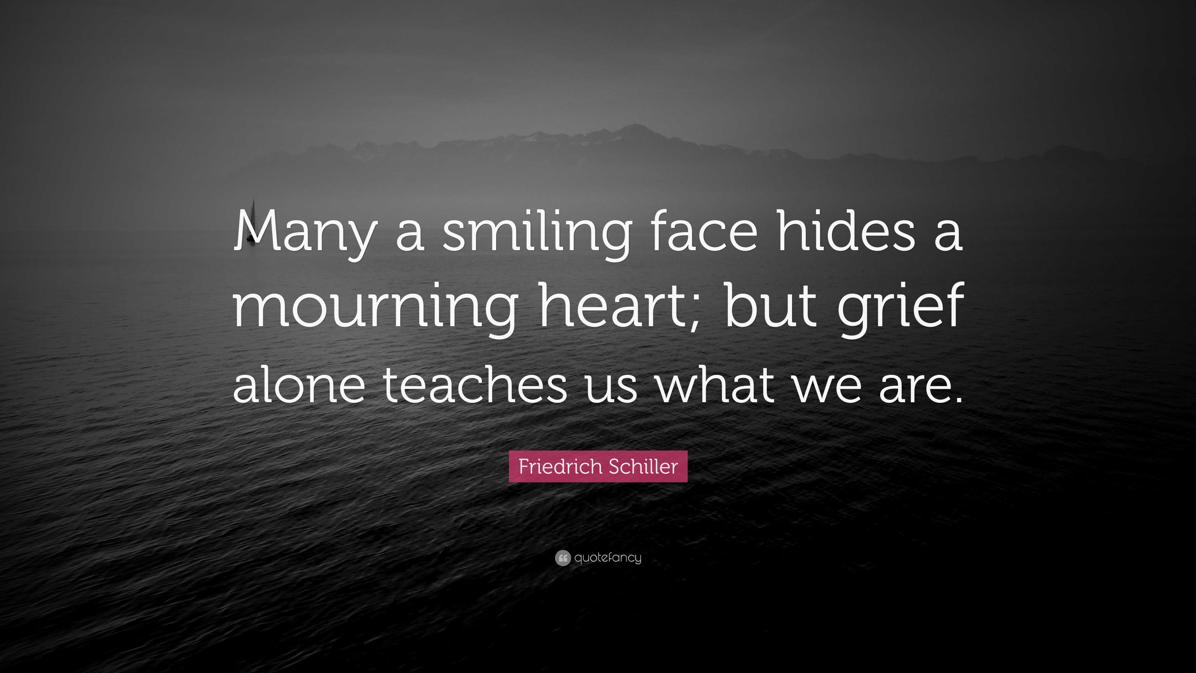 Friedrich Schiller Quote: “Many a smiling face hides a mourning heart ...