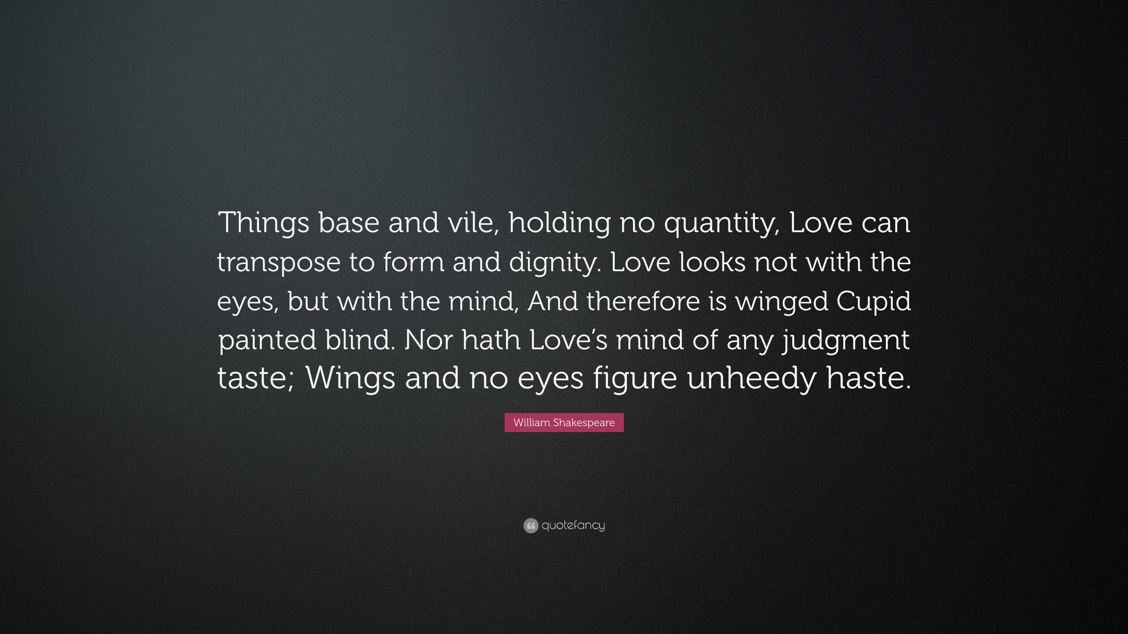 William Shakespeare Quote: “Things base and vile, holding no quantity ...