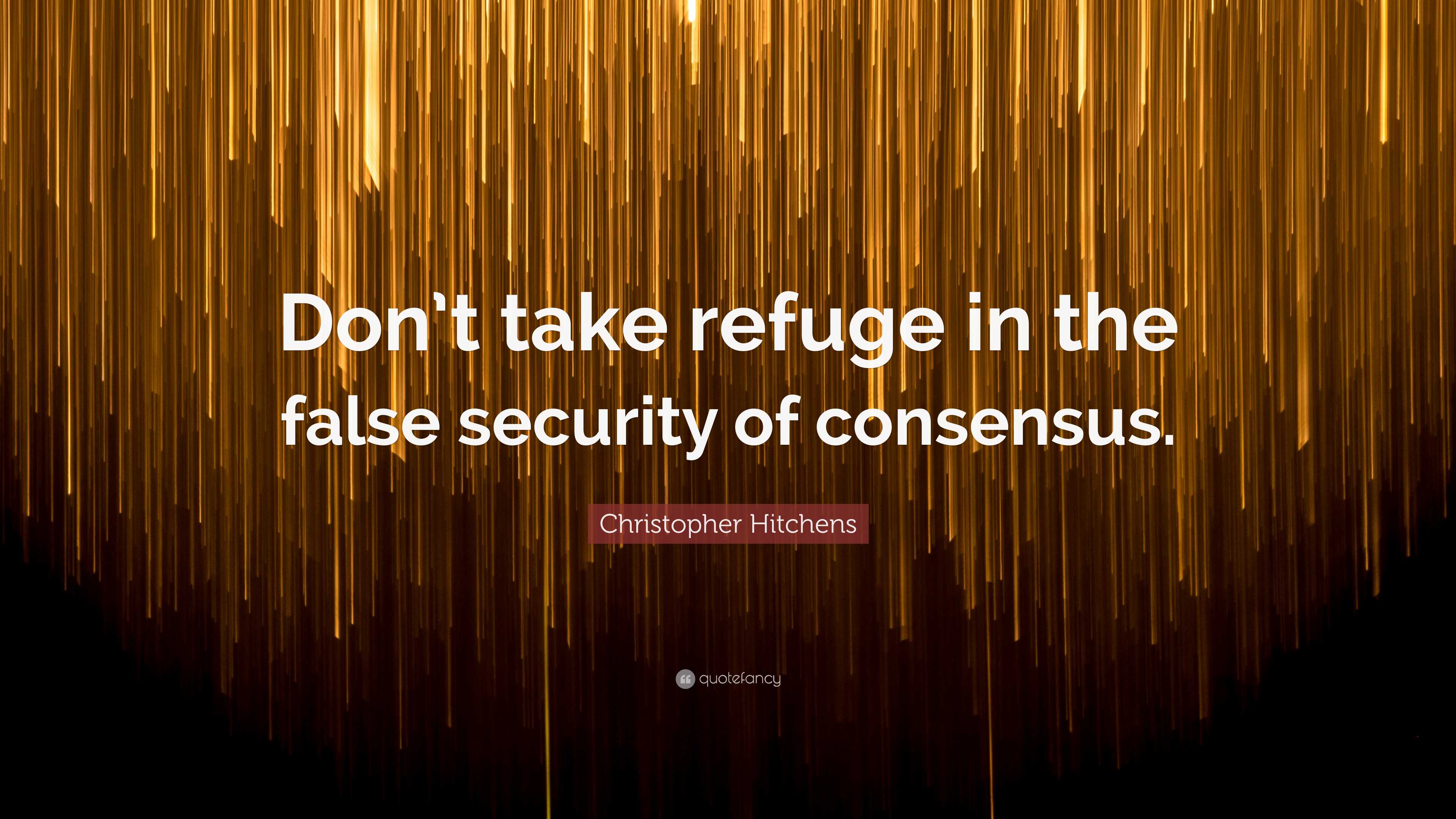 Christopher Hitchens Quote: “Don’t take refuge in the false security of ...