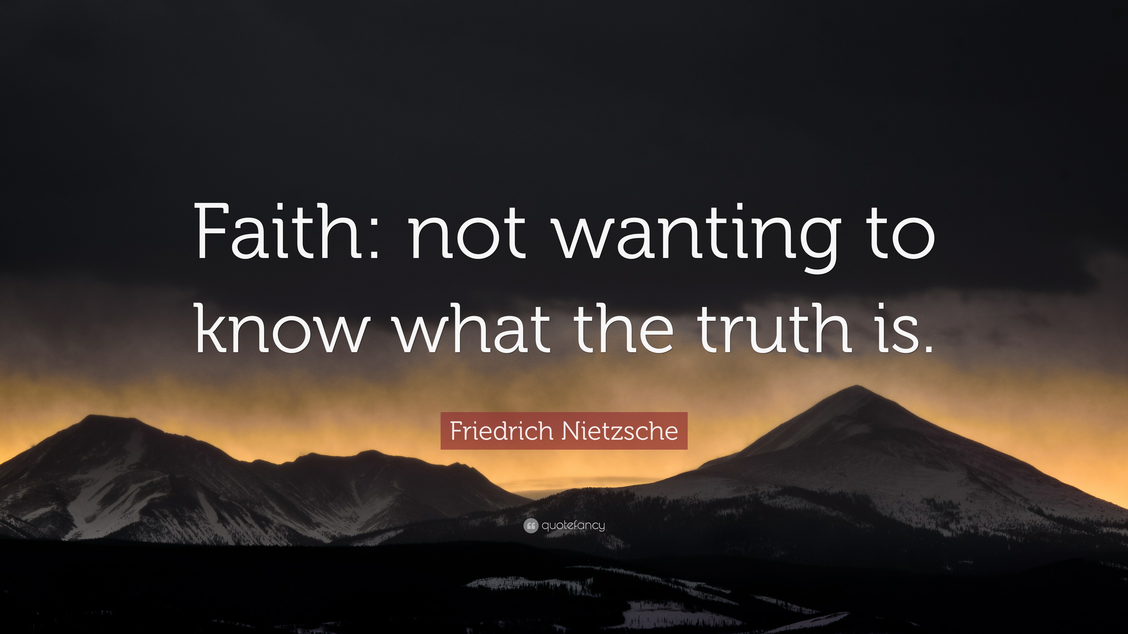 Friedrich Nietzsche Quote: “Faith: not wanting to know what the truth is.”