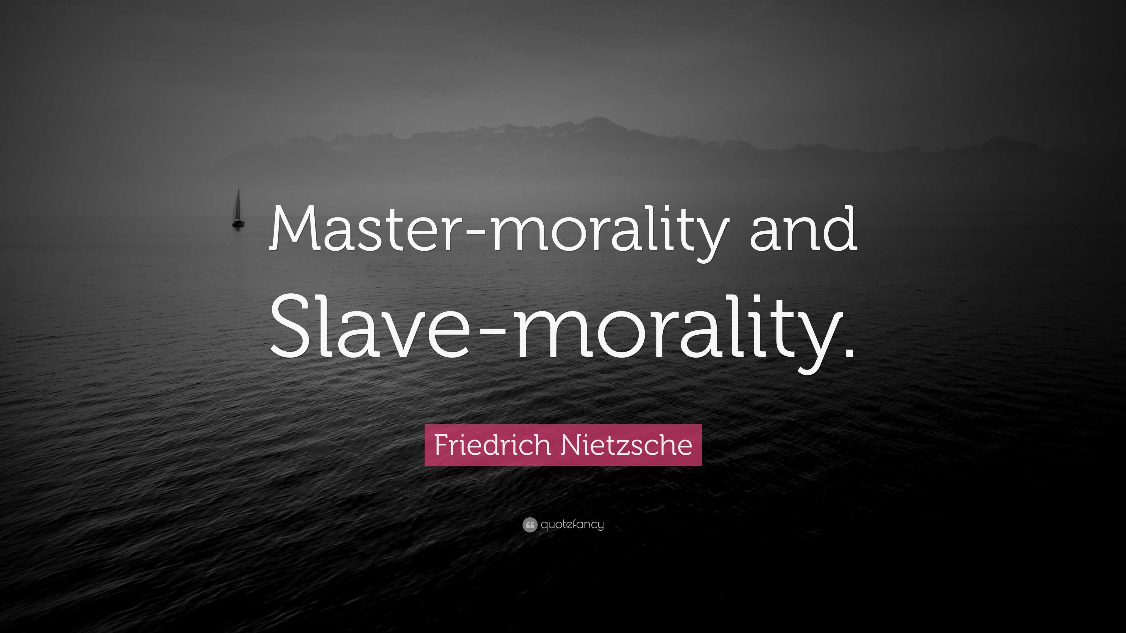 Friedrich Nietzsche Quote: “Master-morality and Slave-morality.”