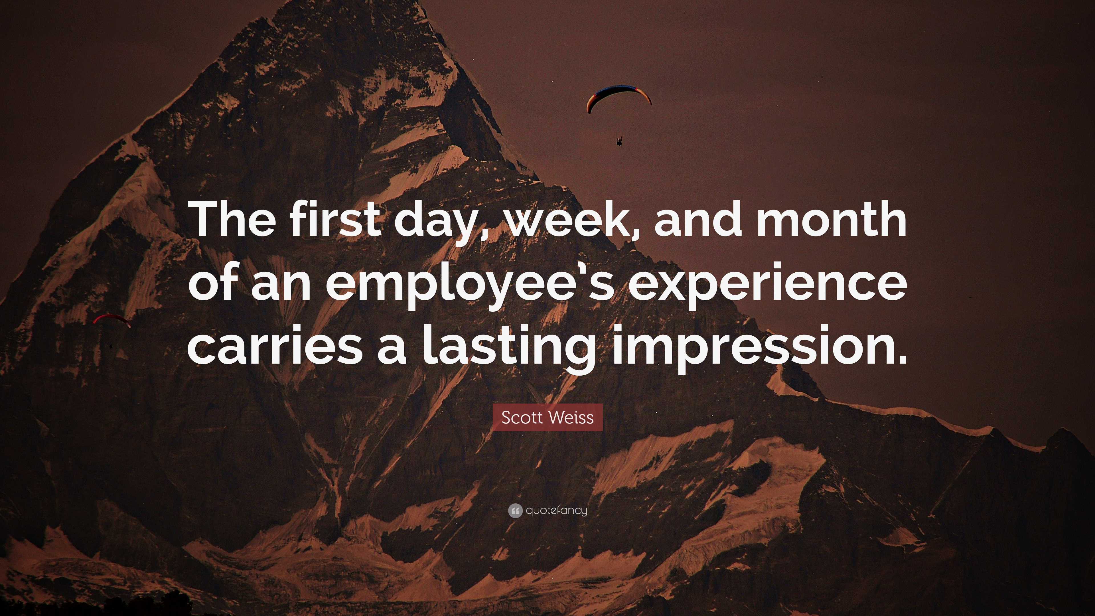 Scott Weiss Quote: “The first day, week, and month of an employee’s ...