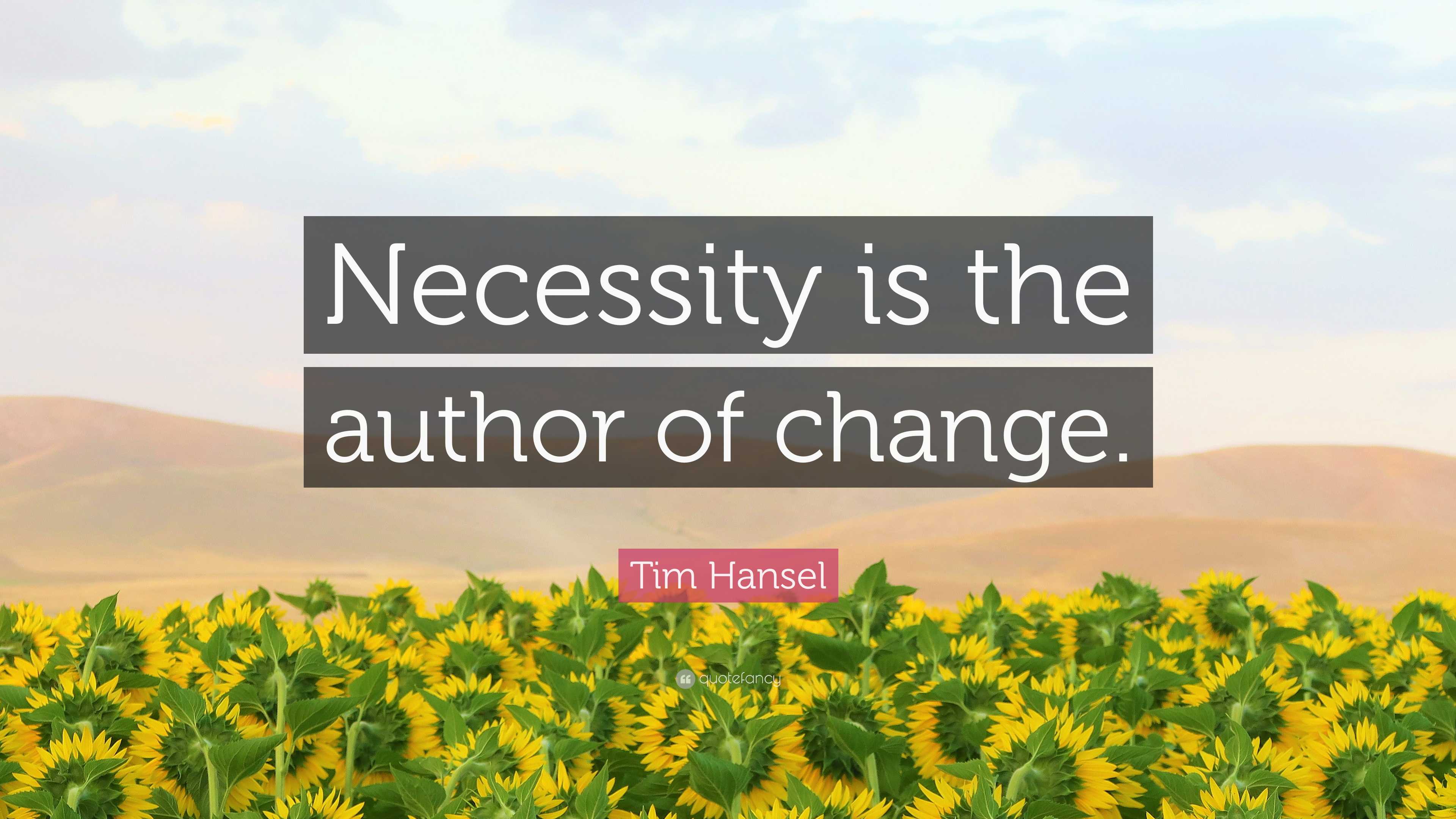 Tim Hansel Quote: “Necessity is the author of change.”