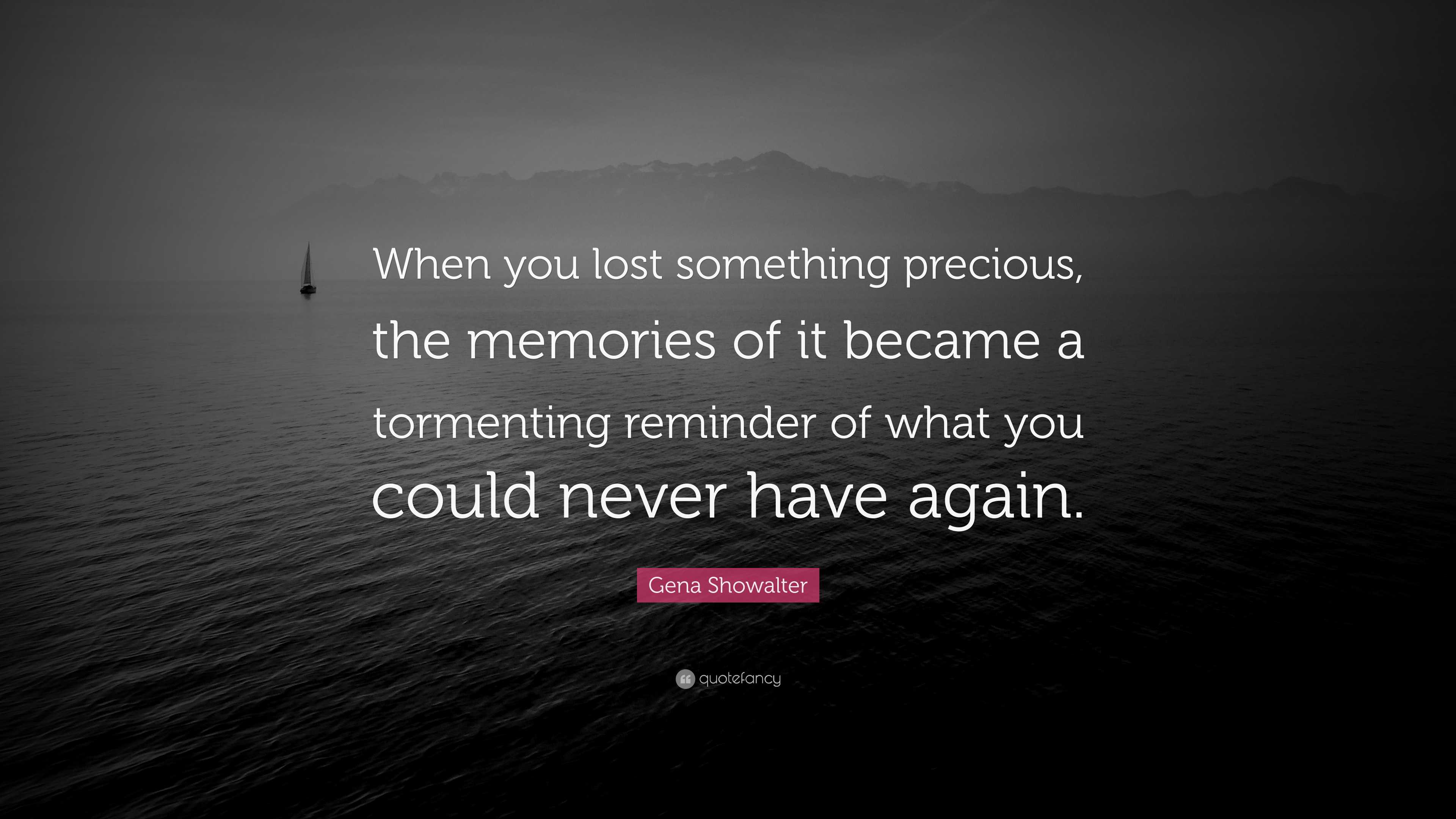 Gena Showalter Quote: “When you lost something precious, the memories ...