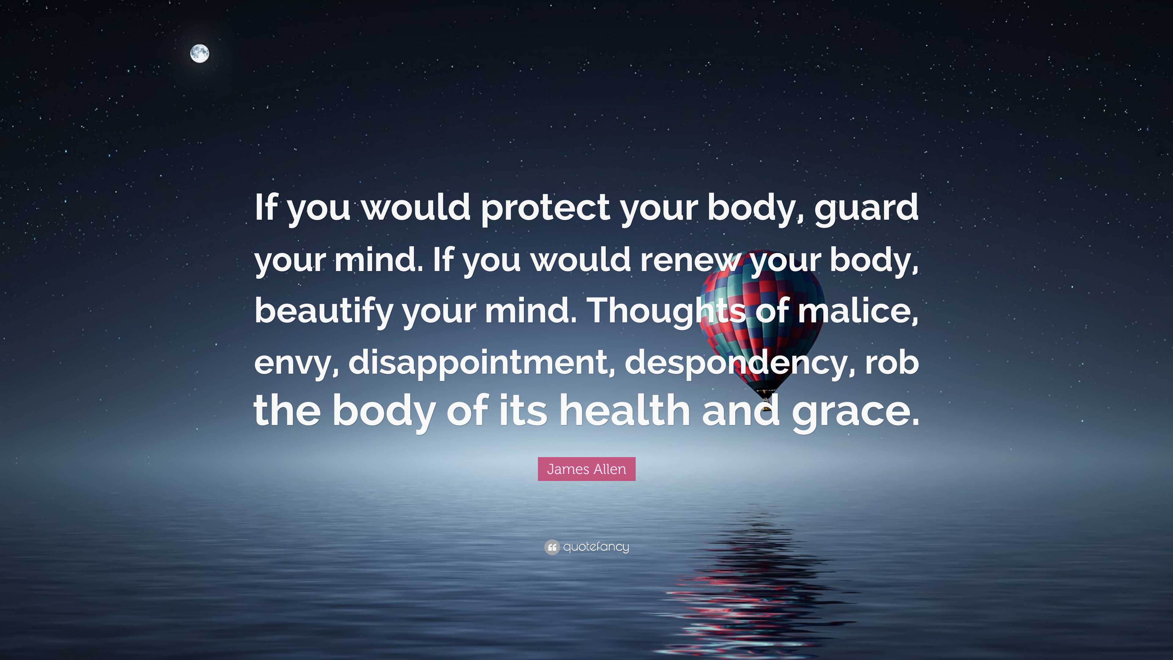 James Allen Quote: “If you would protect your body, guard your mind. If ...