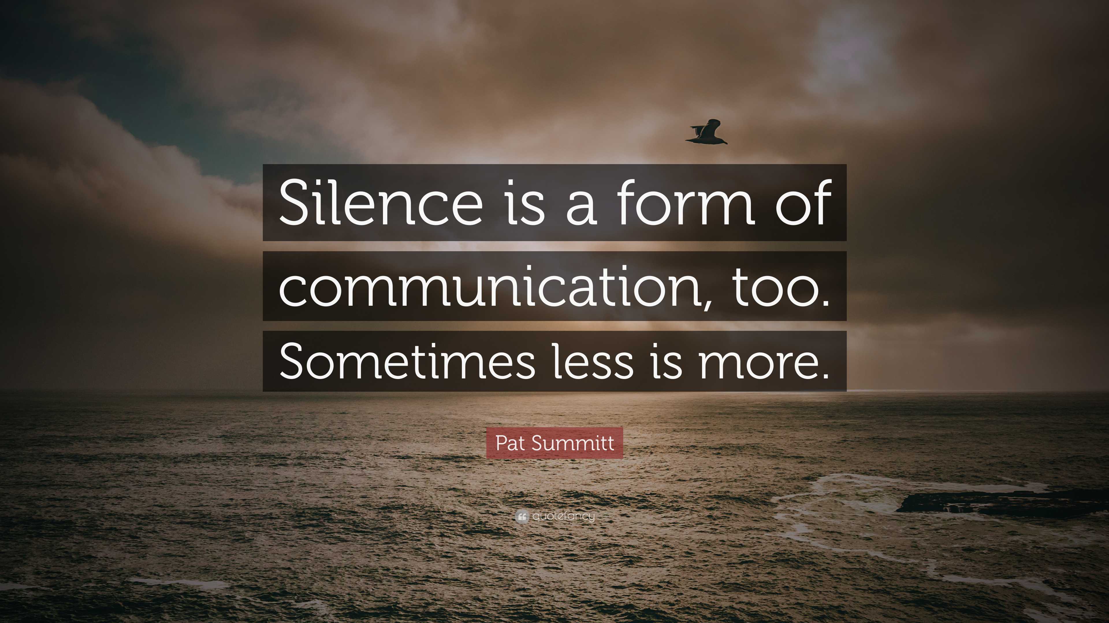 Pat Summitt Quote: “Silence is a form of communication, too. Sometimes ...