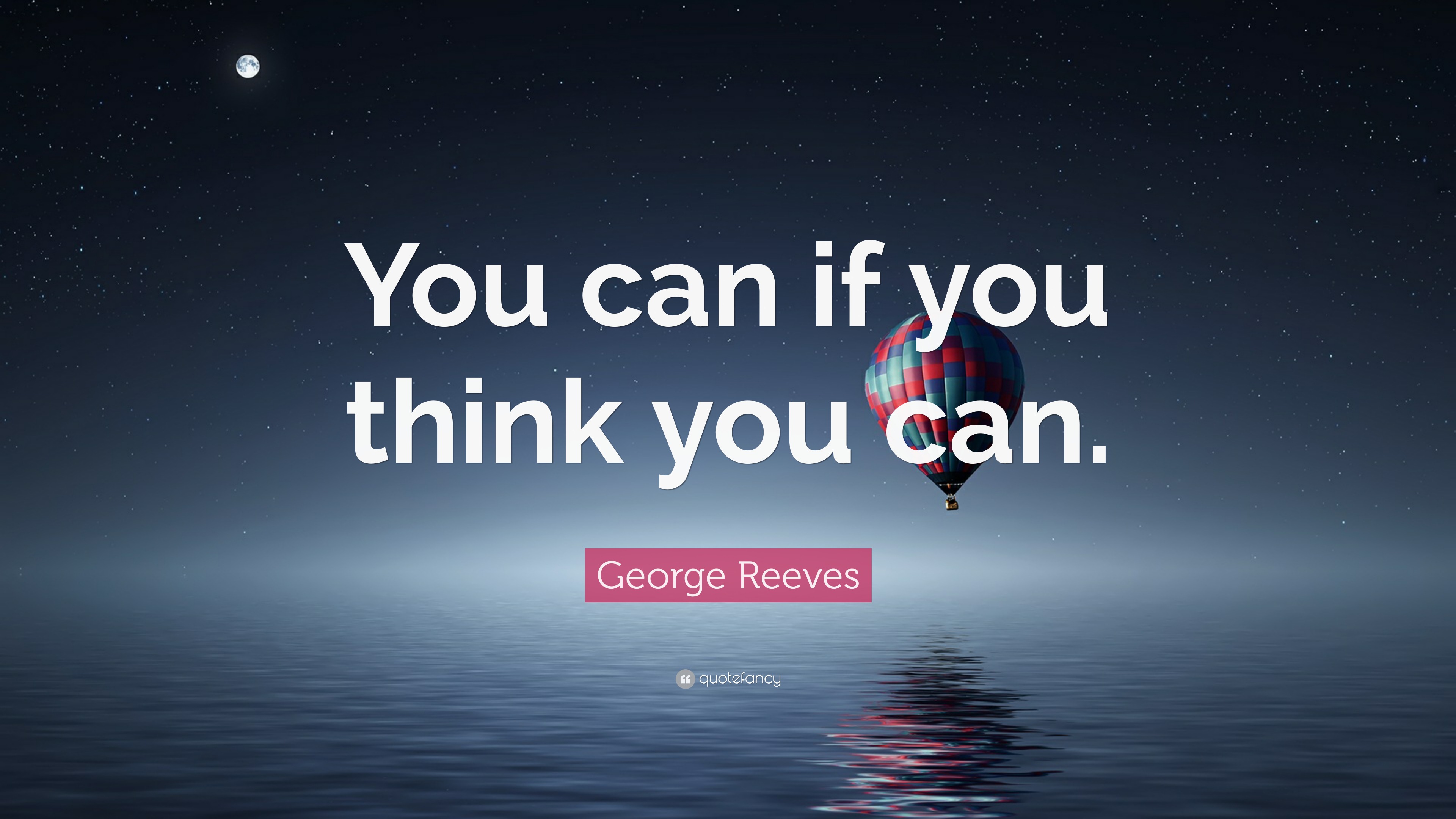 George Reeves Quote: “You can if you think you can.”