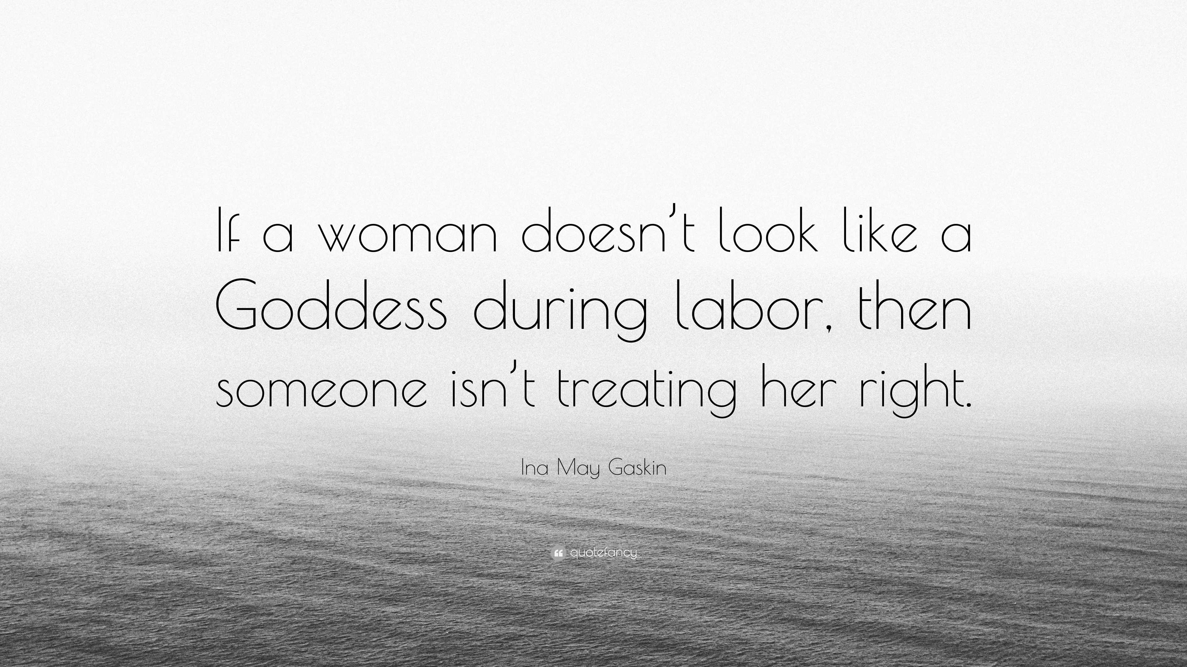 Ina May Gaskin Quote: “If a woman doesn’t look like a Goddess during ...