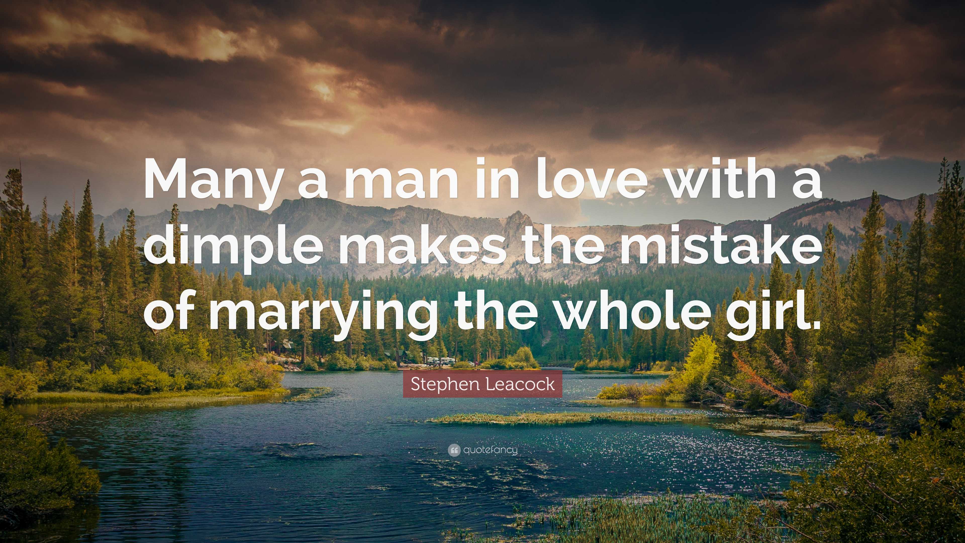 Stephen Leacock Quote: “Many a man in love with a dimple makes the ...