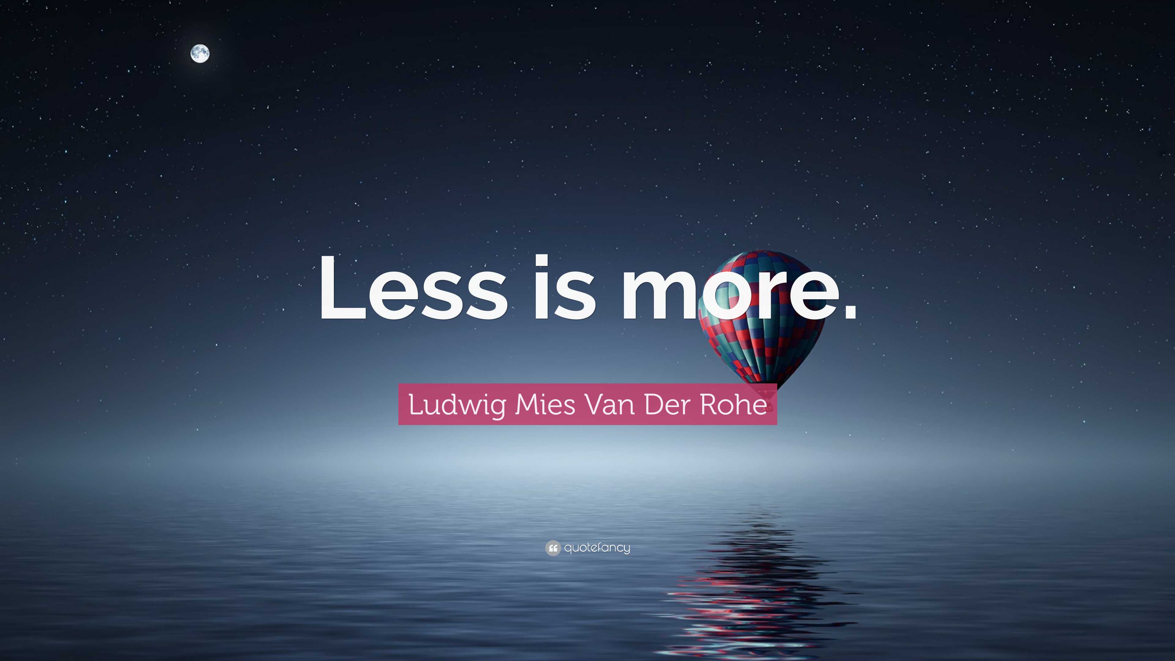 Ludwig Mies Van Der Rohe Quote: “Less is more.”