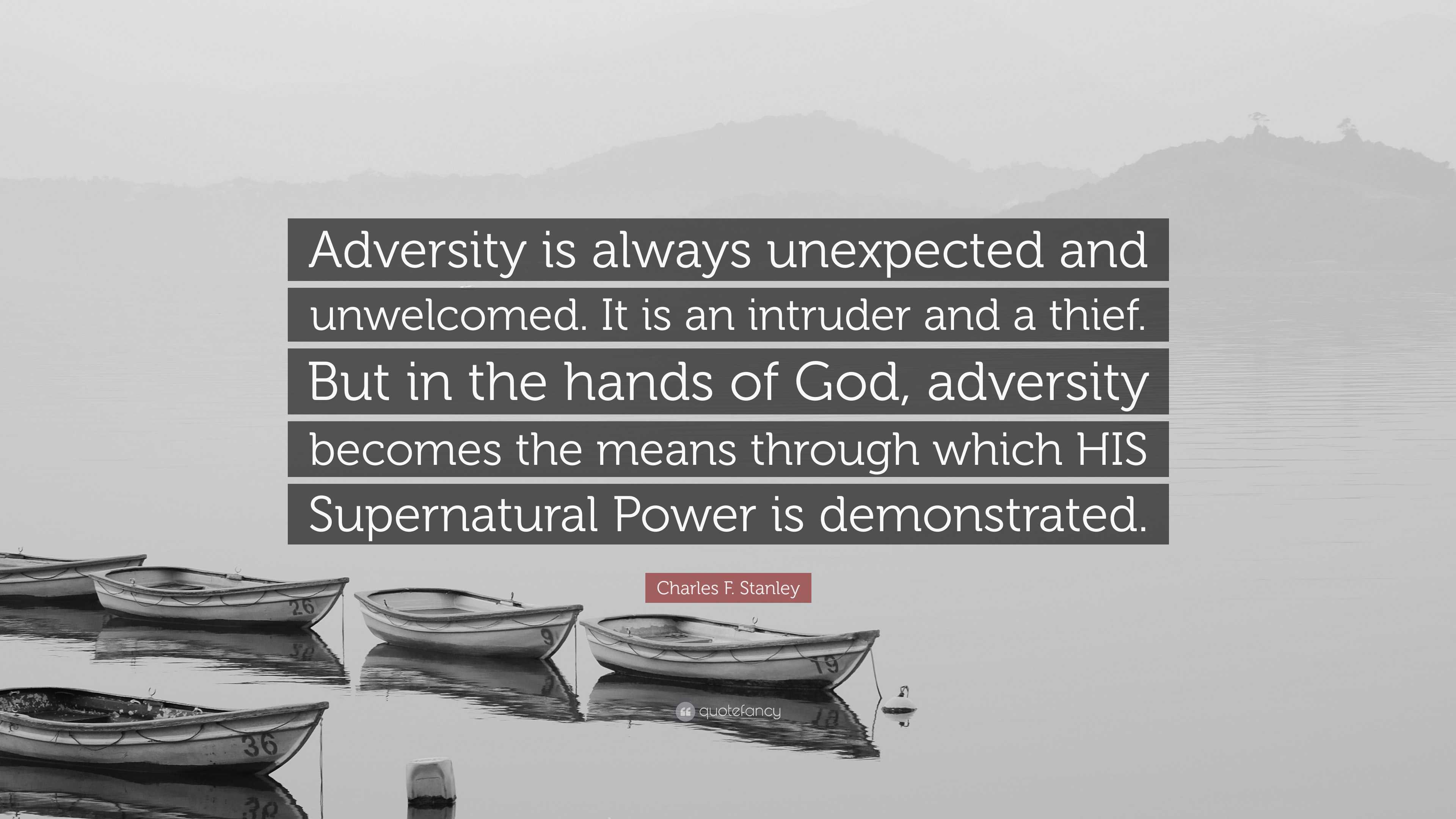 Charles F. Stanley Quote: “Adversity is always unexpected and ...