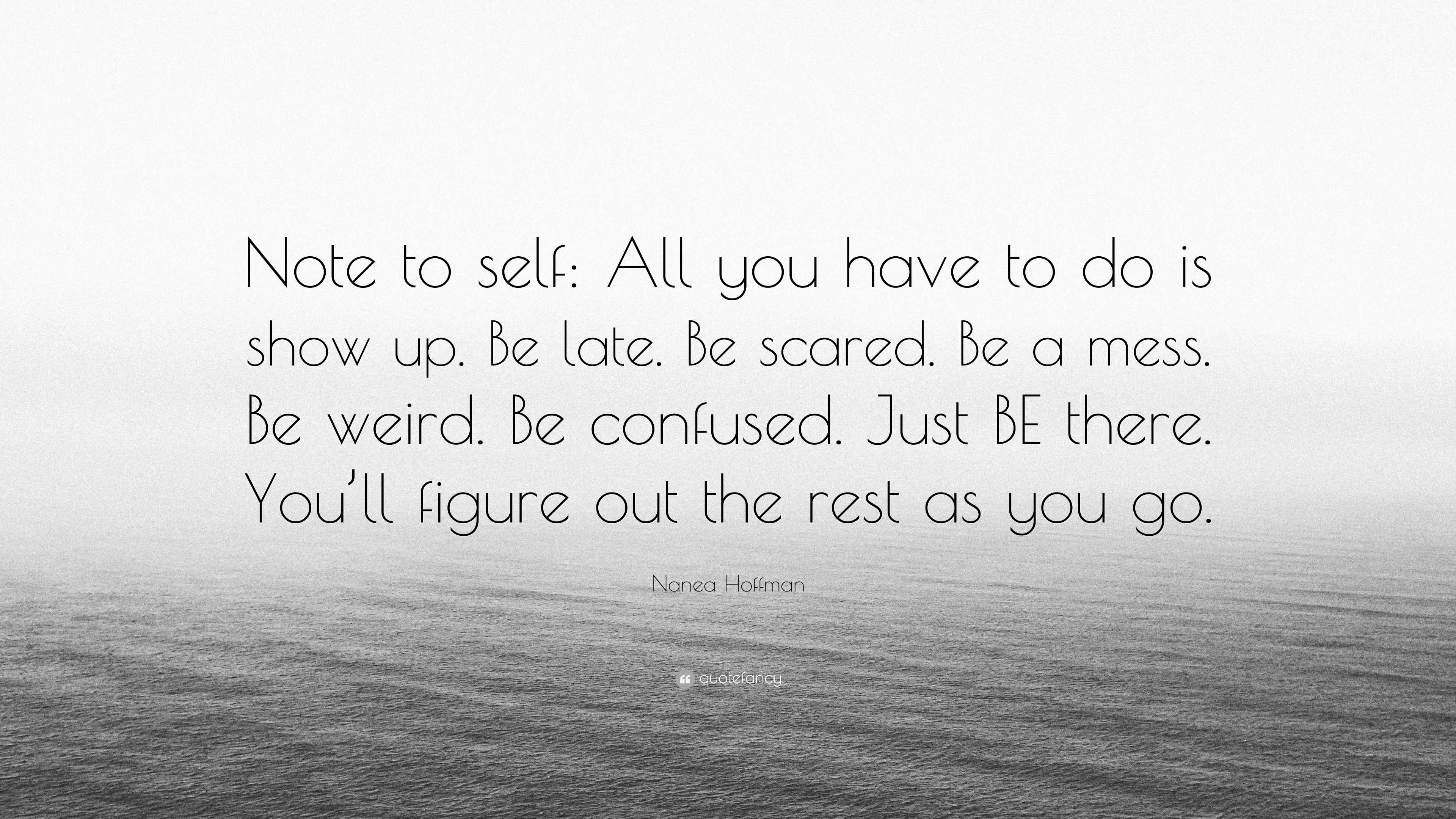 Nanea Hoffman Quote: “Note to self: All you have to do is show up. Be ...