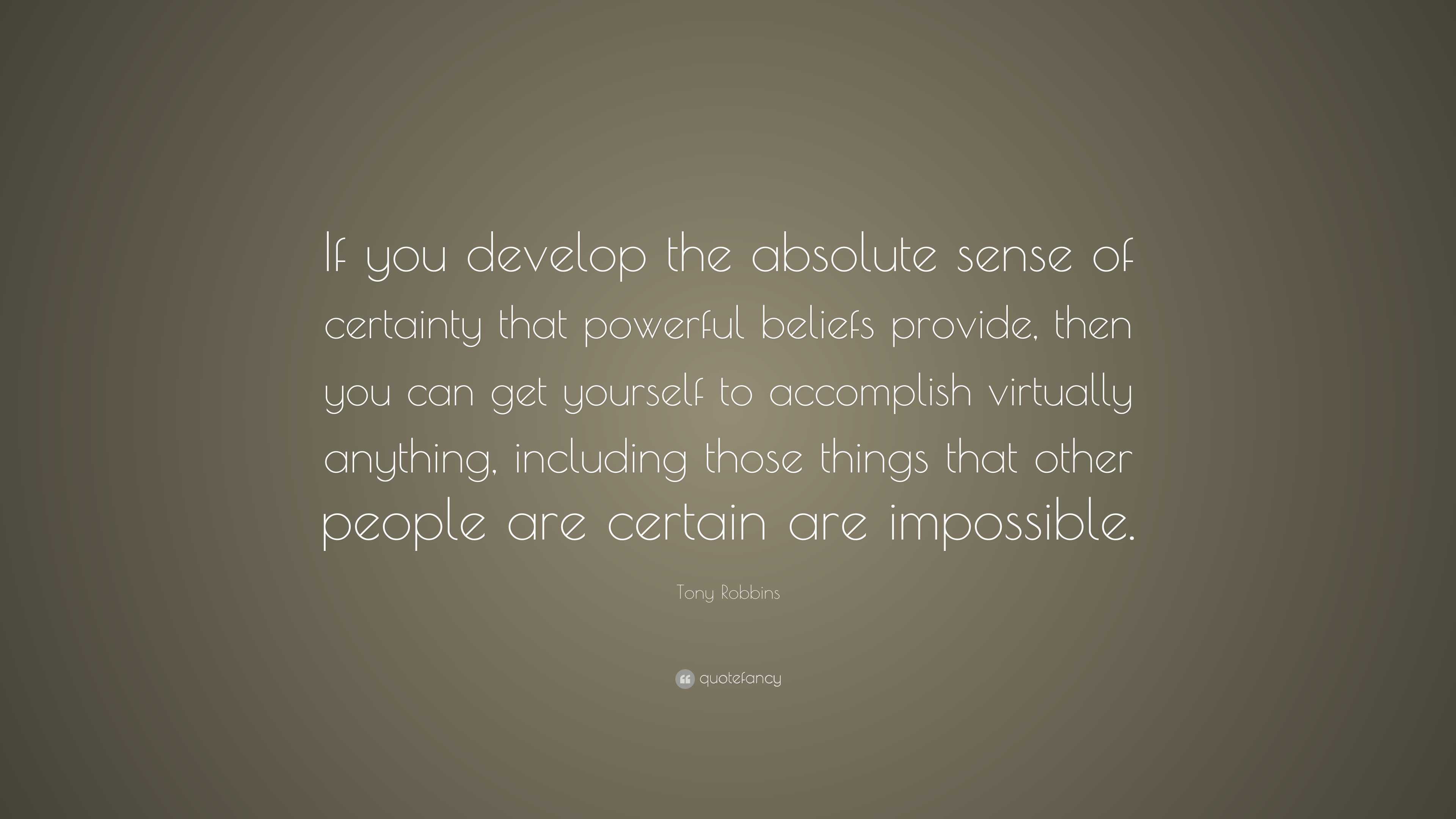 Tony Robbins Quote: “If you develop the absolute sense of certainty ...