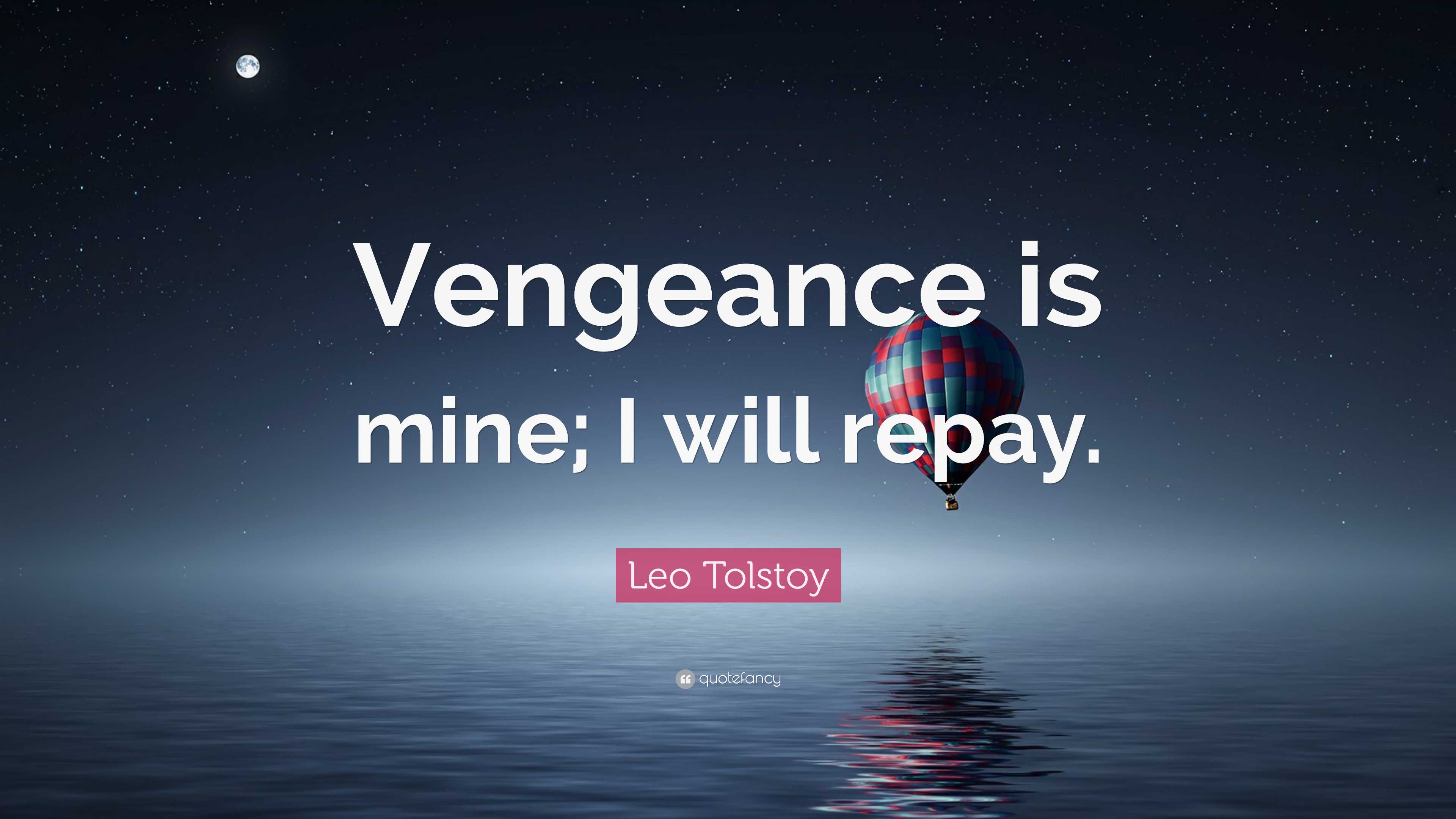 Leo Tolstoy Quote: “Vengeance is mine; I will repay.”
