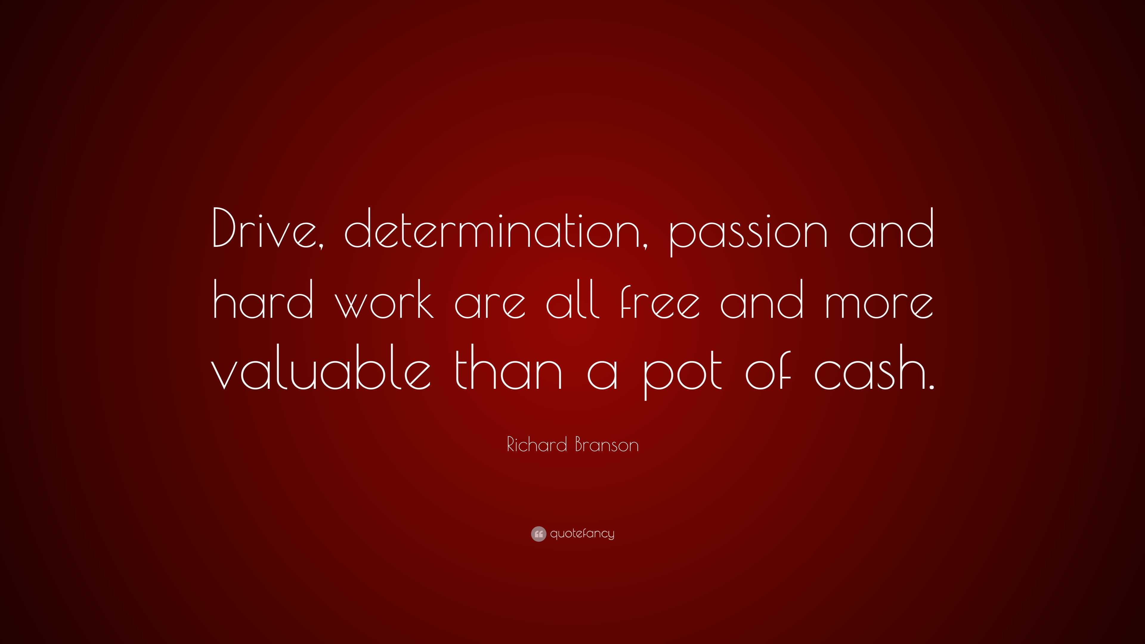 Richard Branson Quote: “Drive, determination, passion and hard work are ...