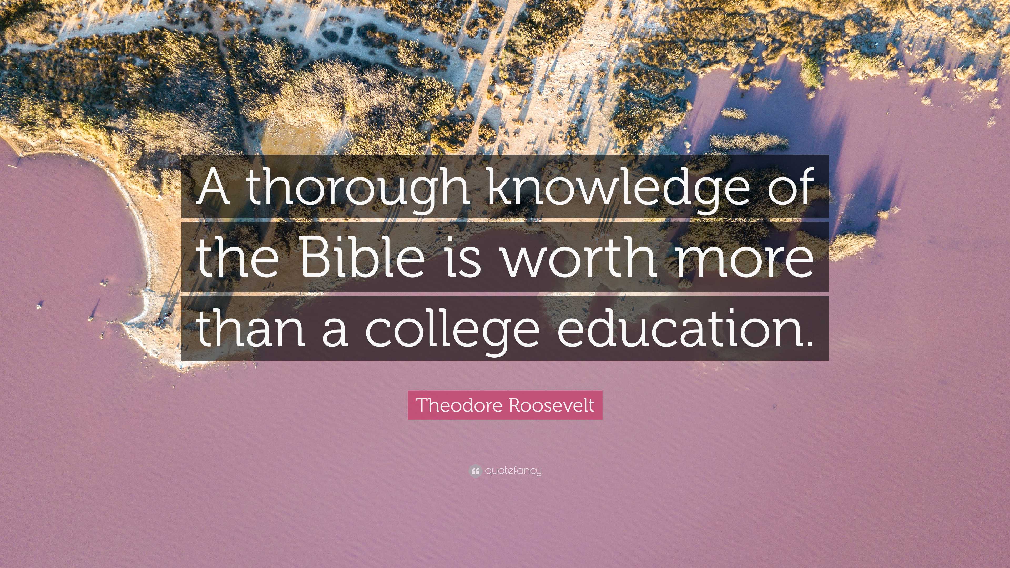 Theodore Roosevelt Quote: “A thorough knowledge of the Bible is worth ...