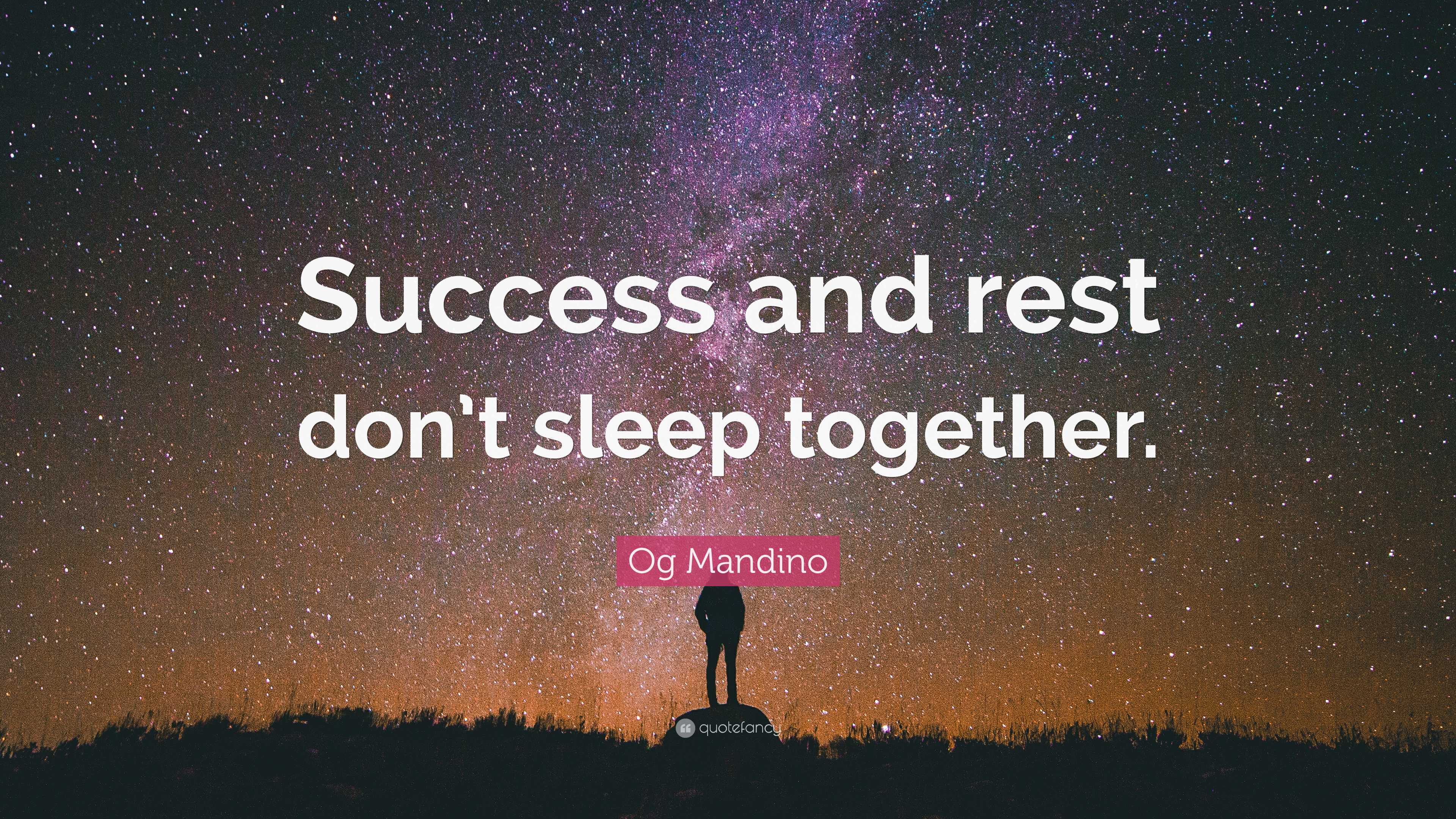 Og Mandino Quote: “Success and rest don’t sleep together.”