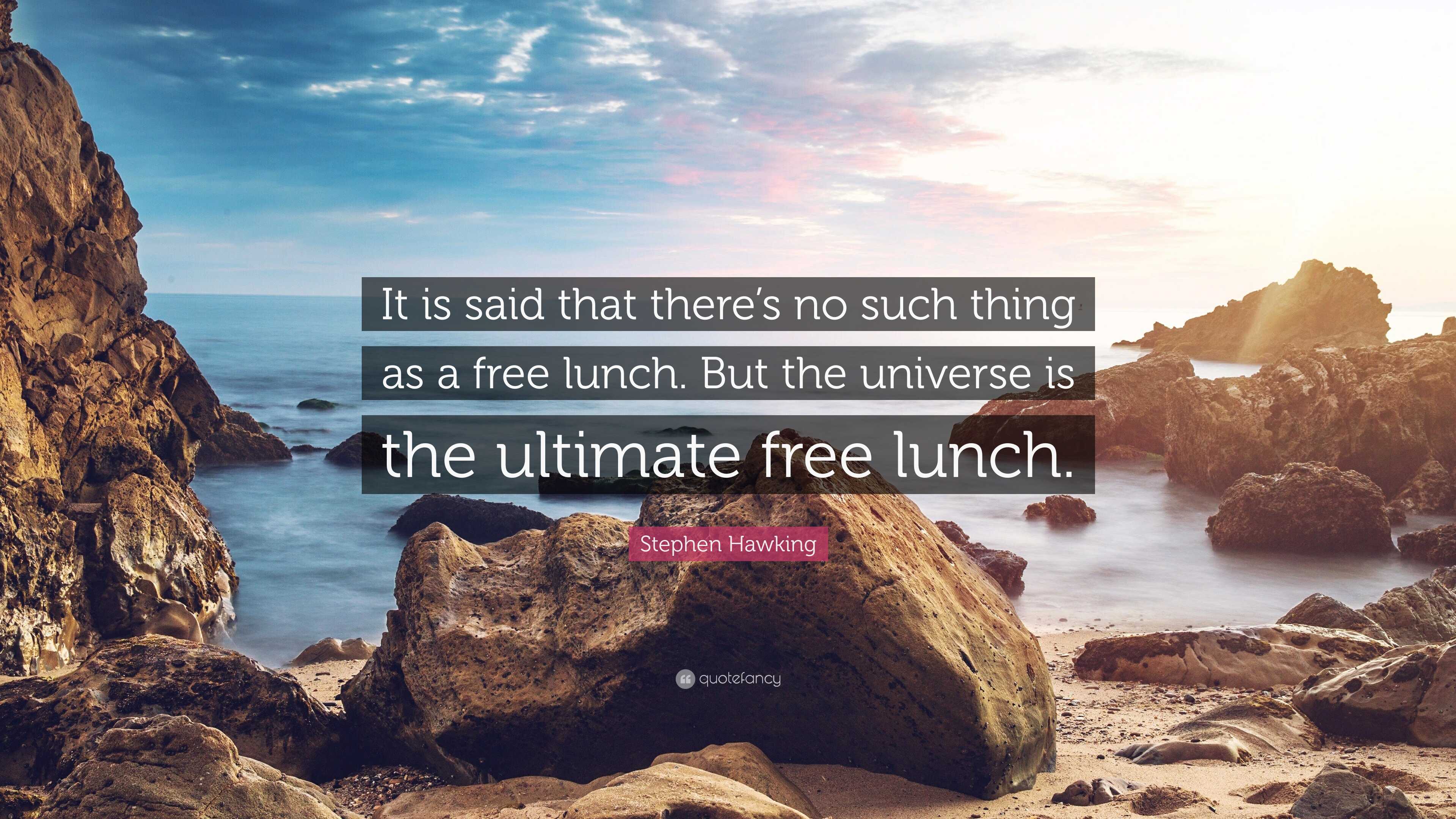 Stephen Hawking Quote: “It is said that there’s no such thing as a free ...