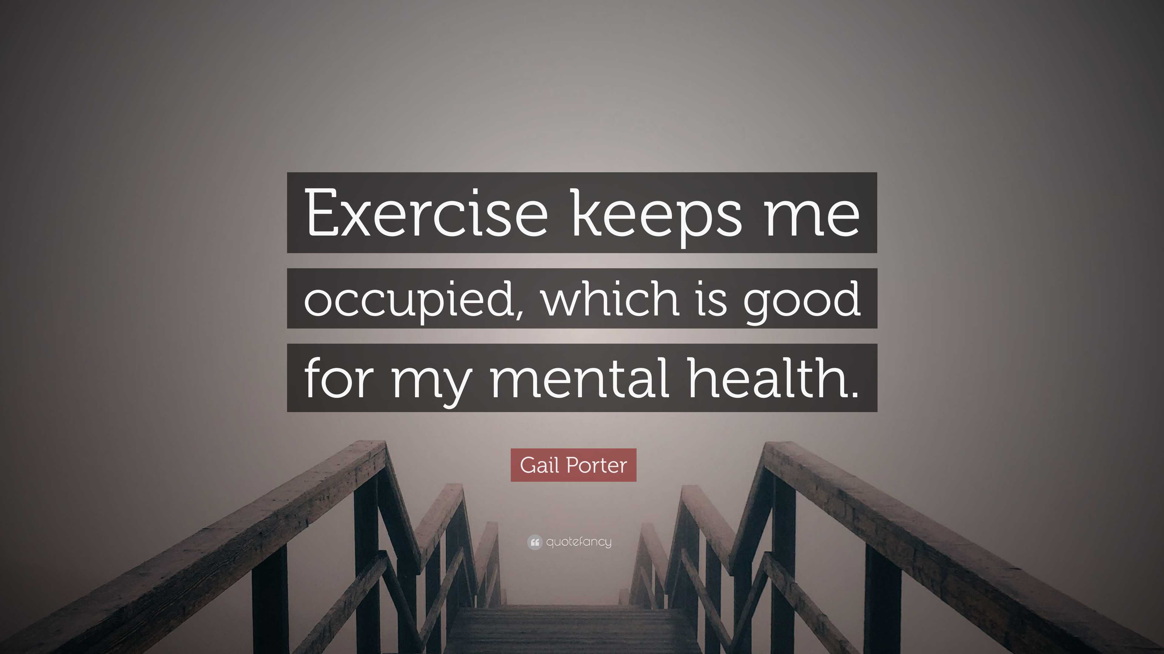 Gail Porter Quote: “Exercise keeps me occupied, which is good for my ...