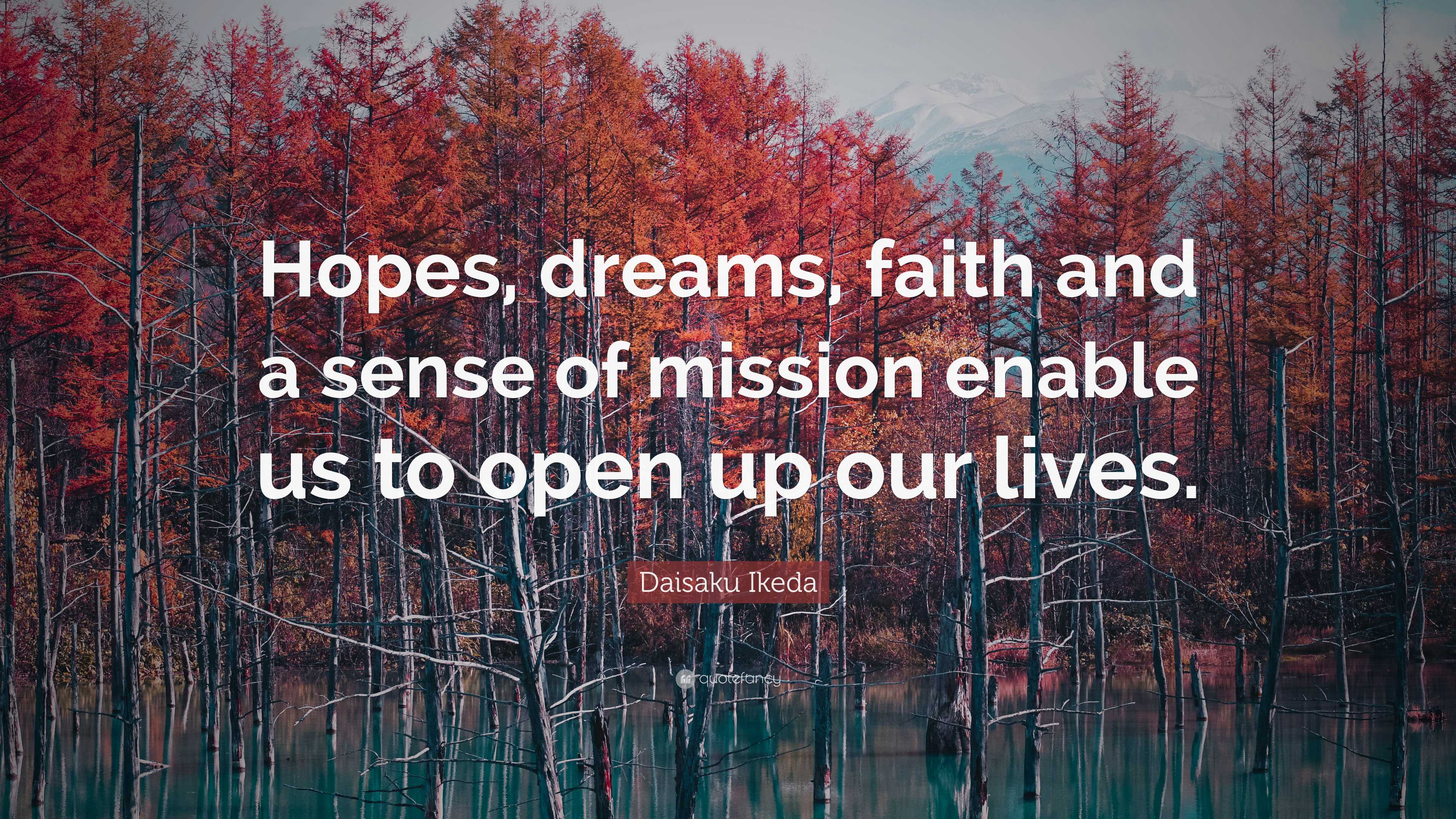 Daisaku Ikeda Quote: “Hopes, dreams, faith and a sense of mission ...