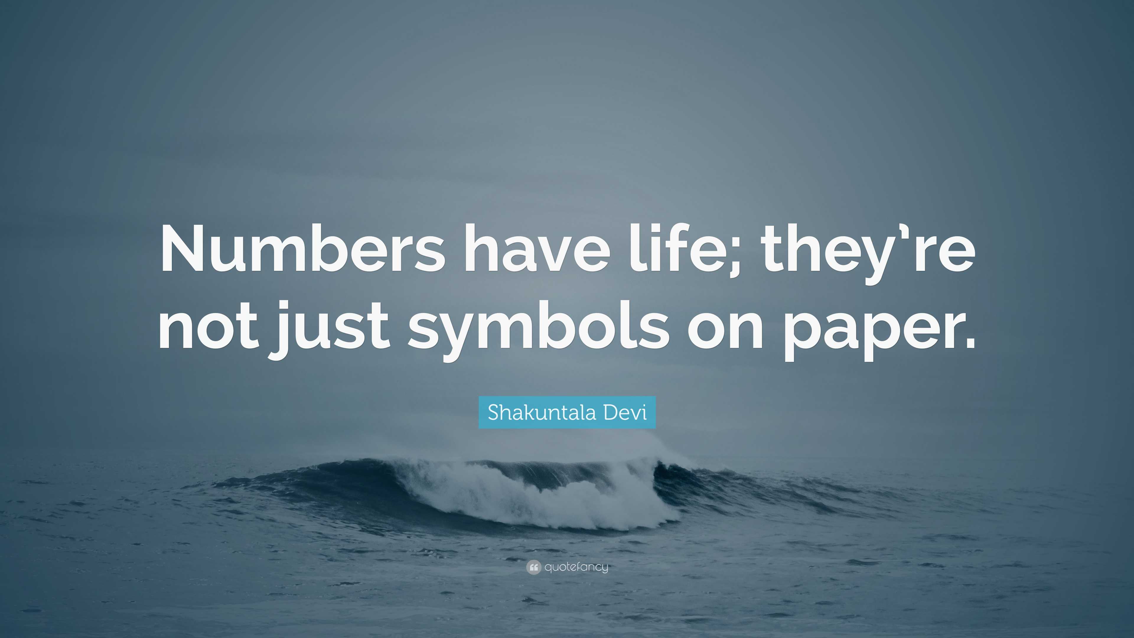 Shakuntala Devi Quote: “Numbers have life; they’re not just symbols on ...