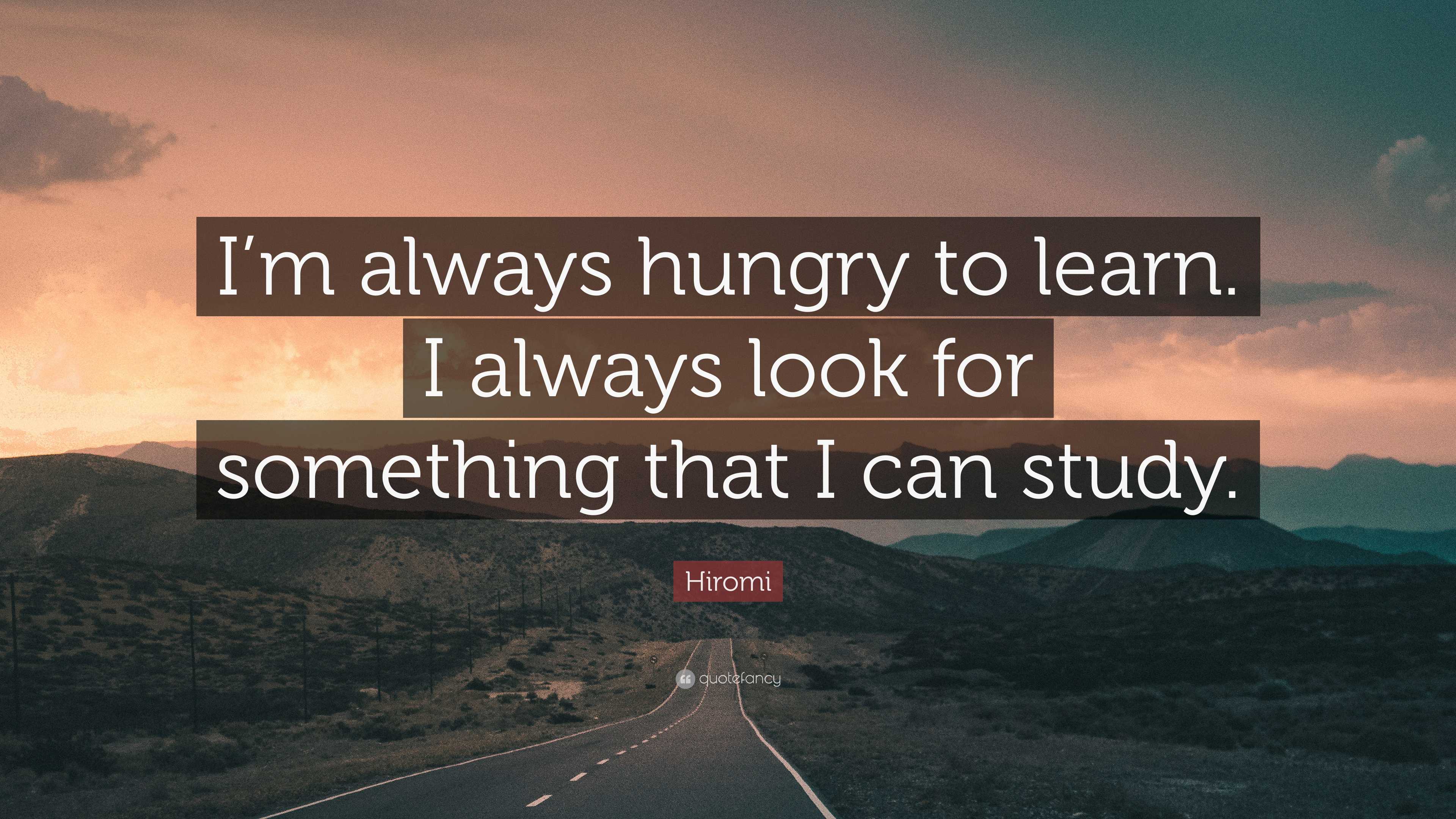 Hiromi Quote: “I’m always hungry to learn. I always look for something ...