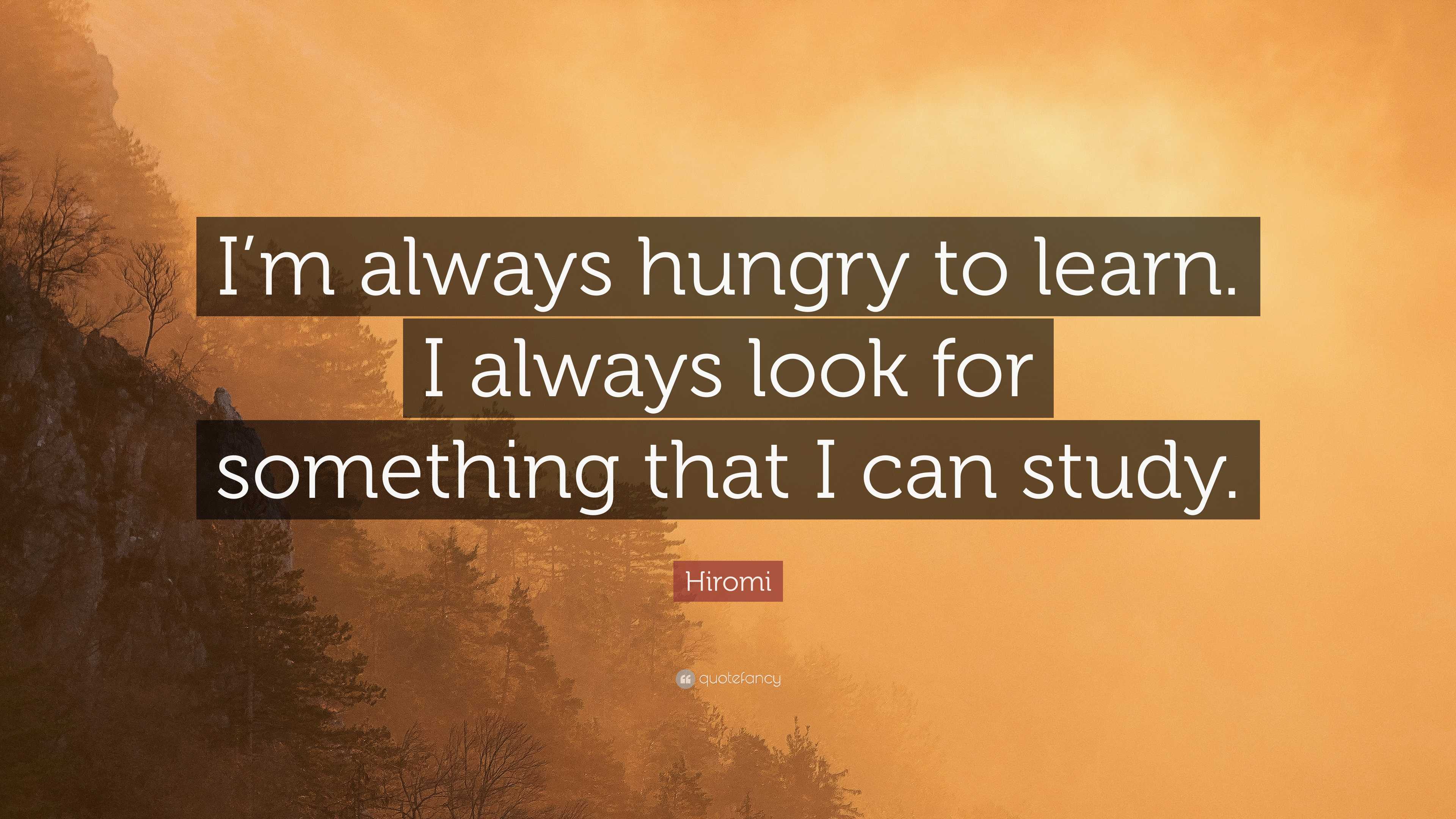 Hiromi Quote: “I’m always hungry to learn. I always look for something ...