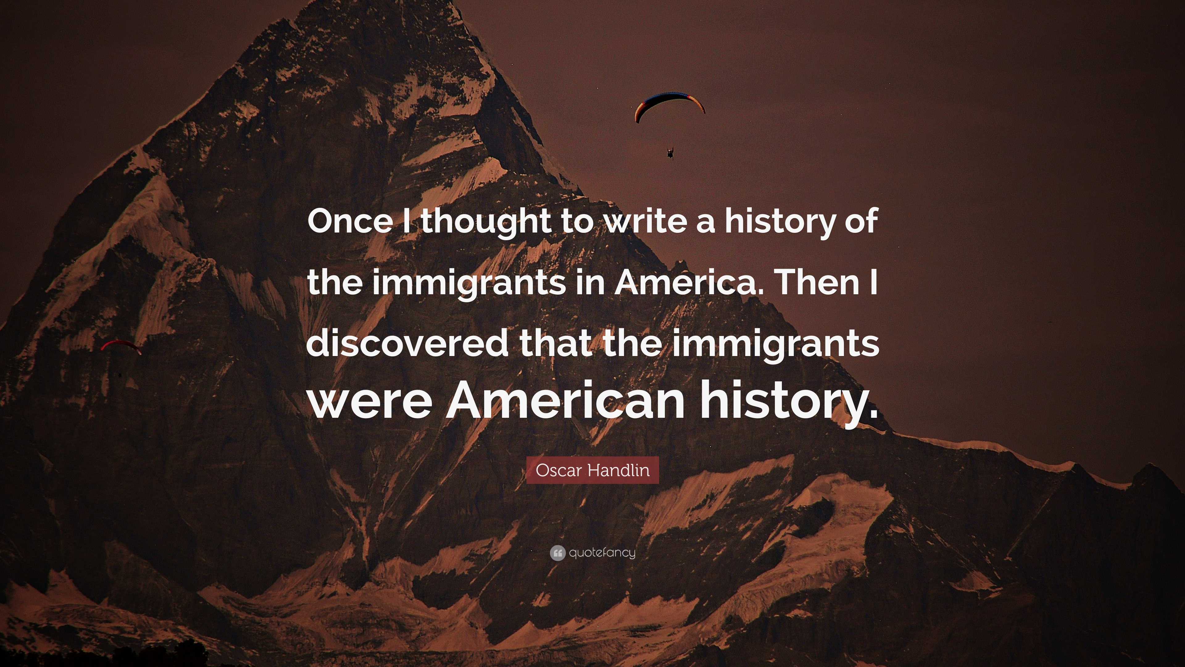 Oscar Handlin Quote: “Once I thought to write a history of the ...