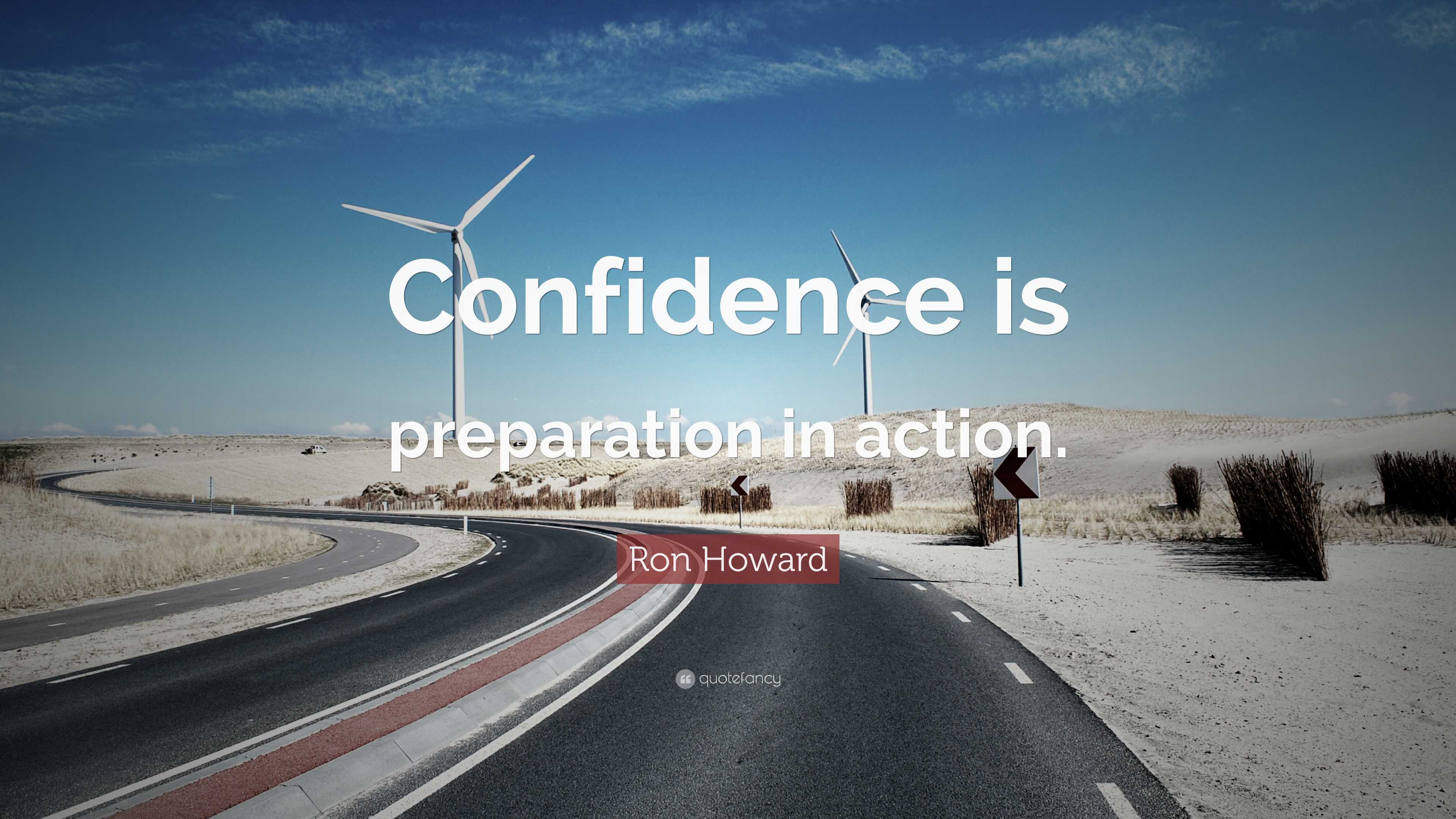 Ron Howard Quote: “Confidence is preparation in action.”