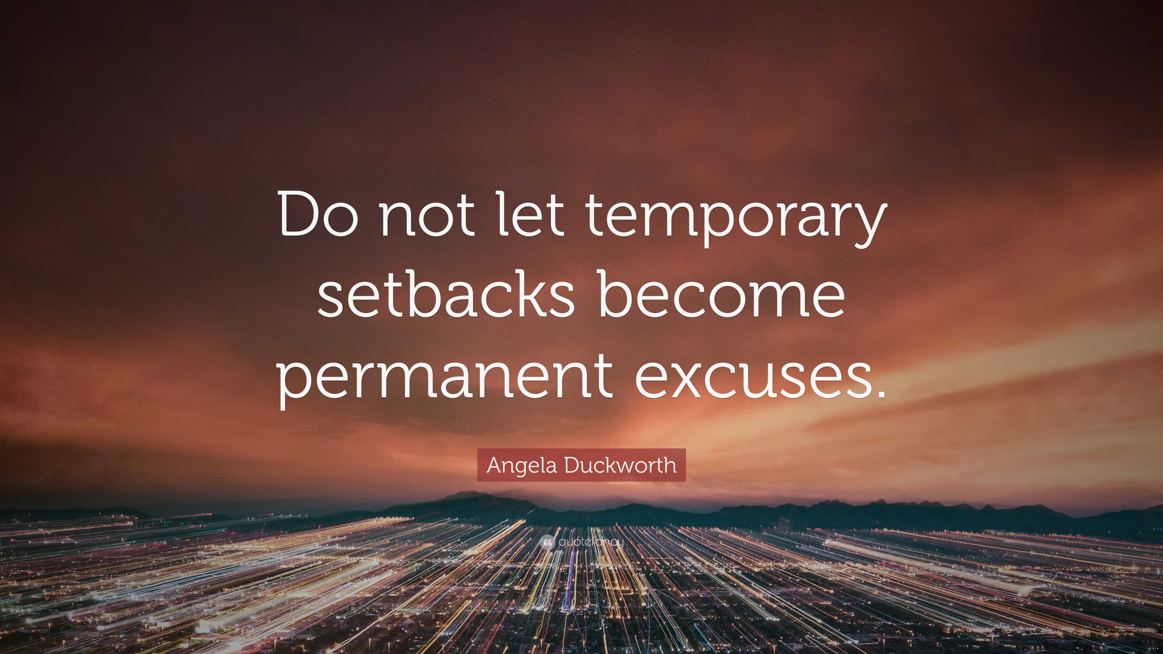 Angela Duckworth Quote: “Do not let temporary setbacks become permanent ...