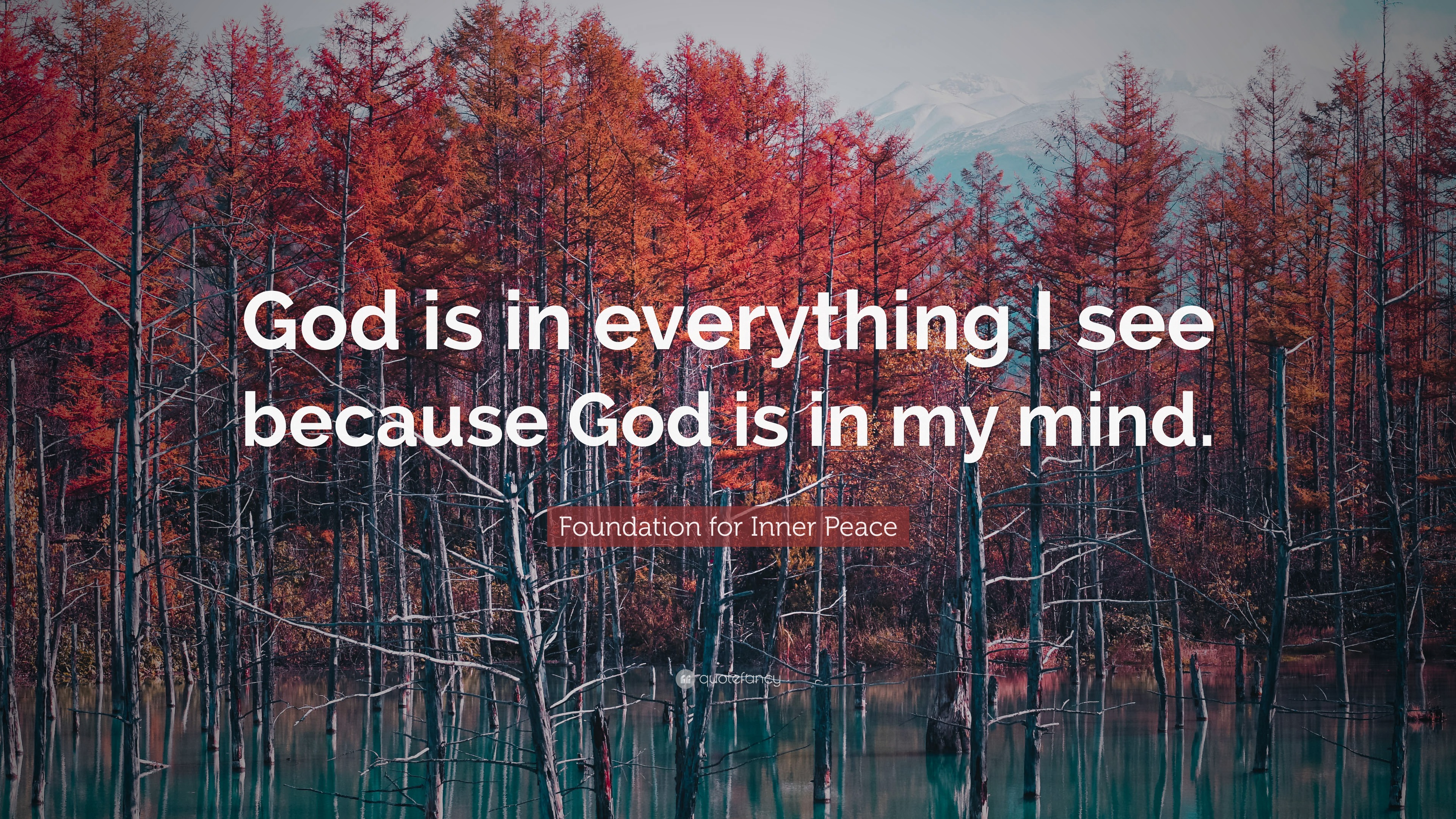 Foundation for Inner Peace Quote: “God is in everything I see because ...