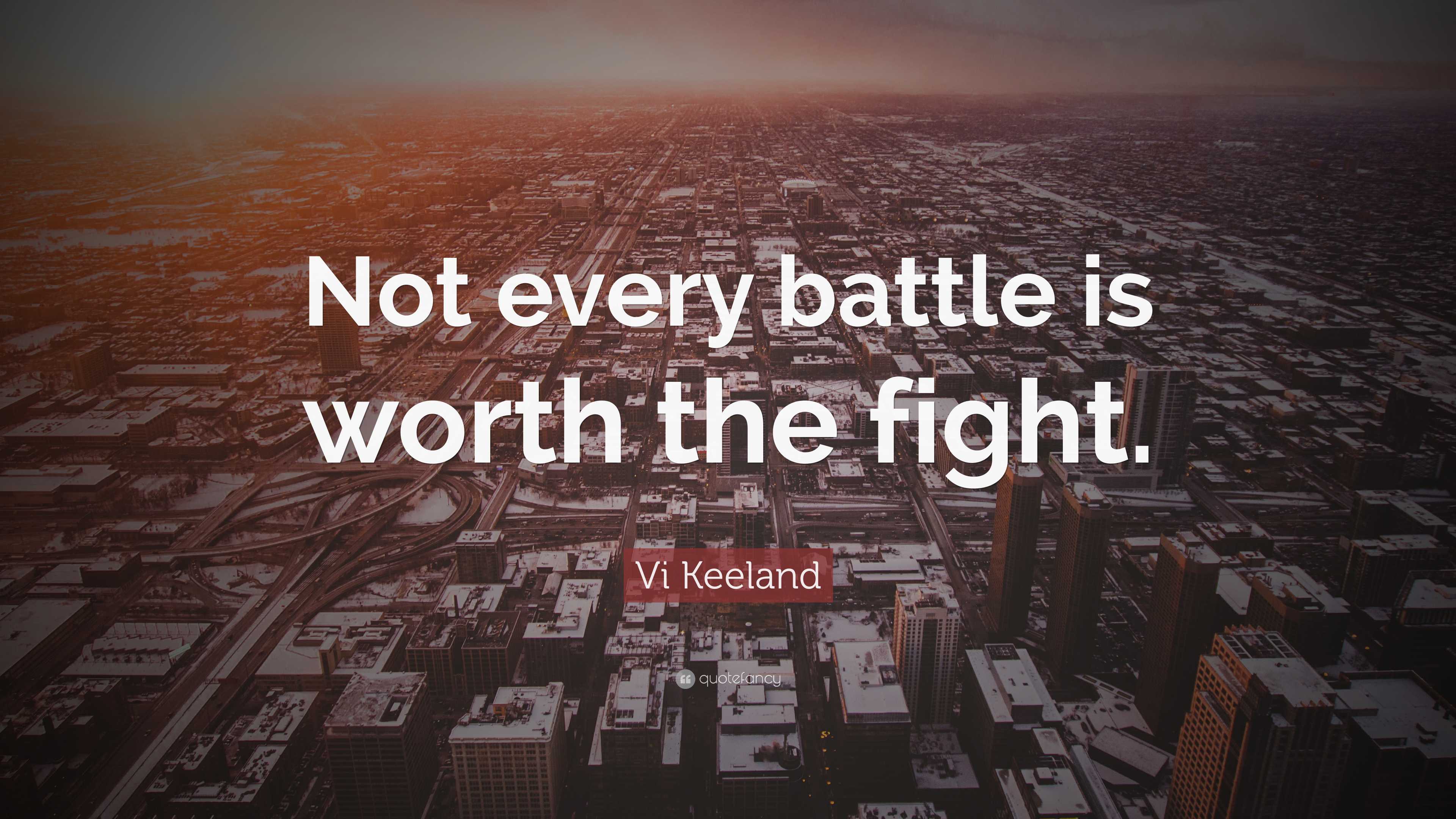 Vi Keeland Quote: “Not every battle is worth the fight.”