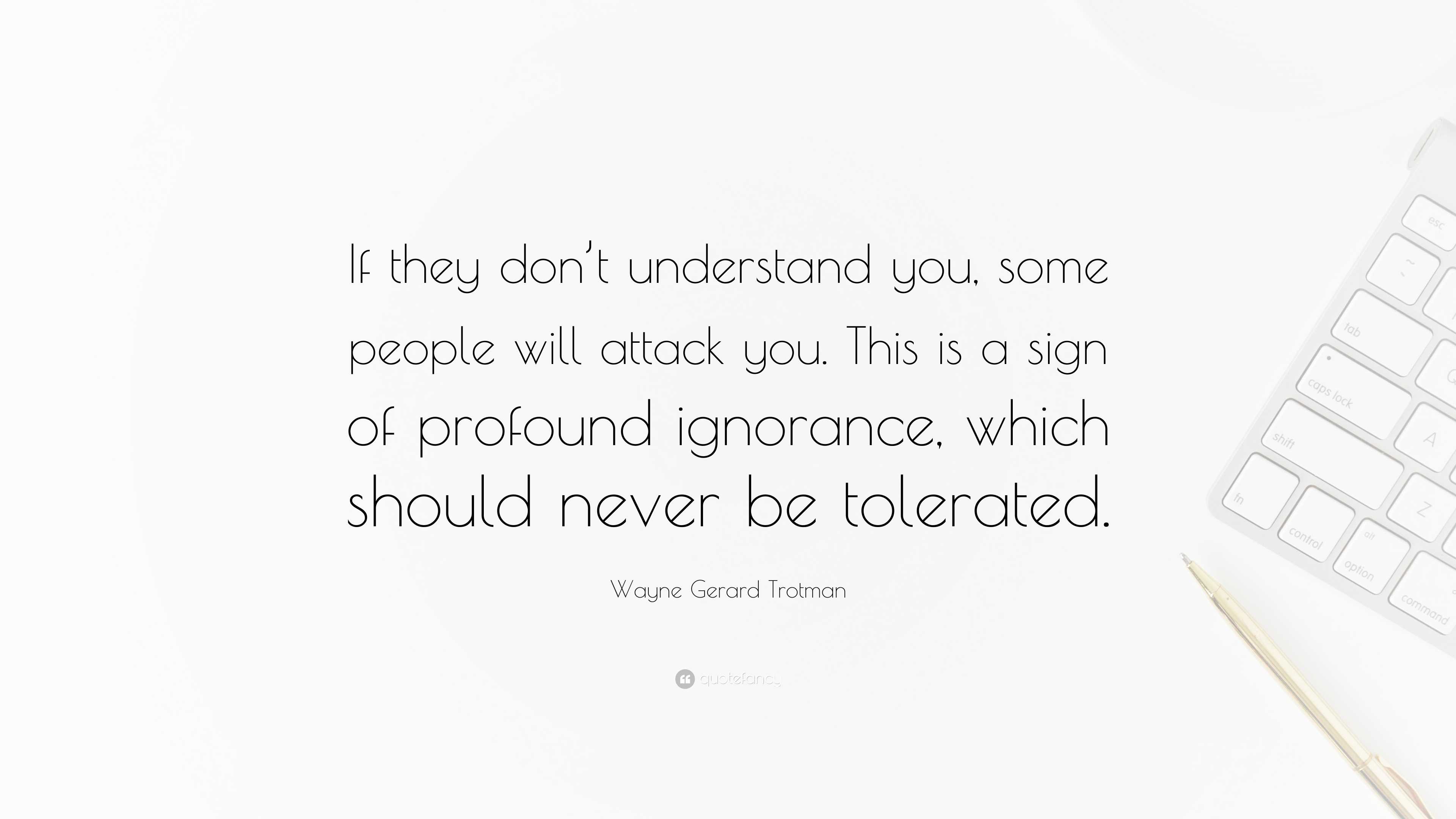 Wayne Gerard Trotman Quote: “If they don’t understand you, some people ...