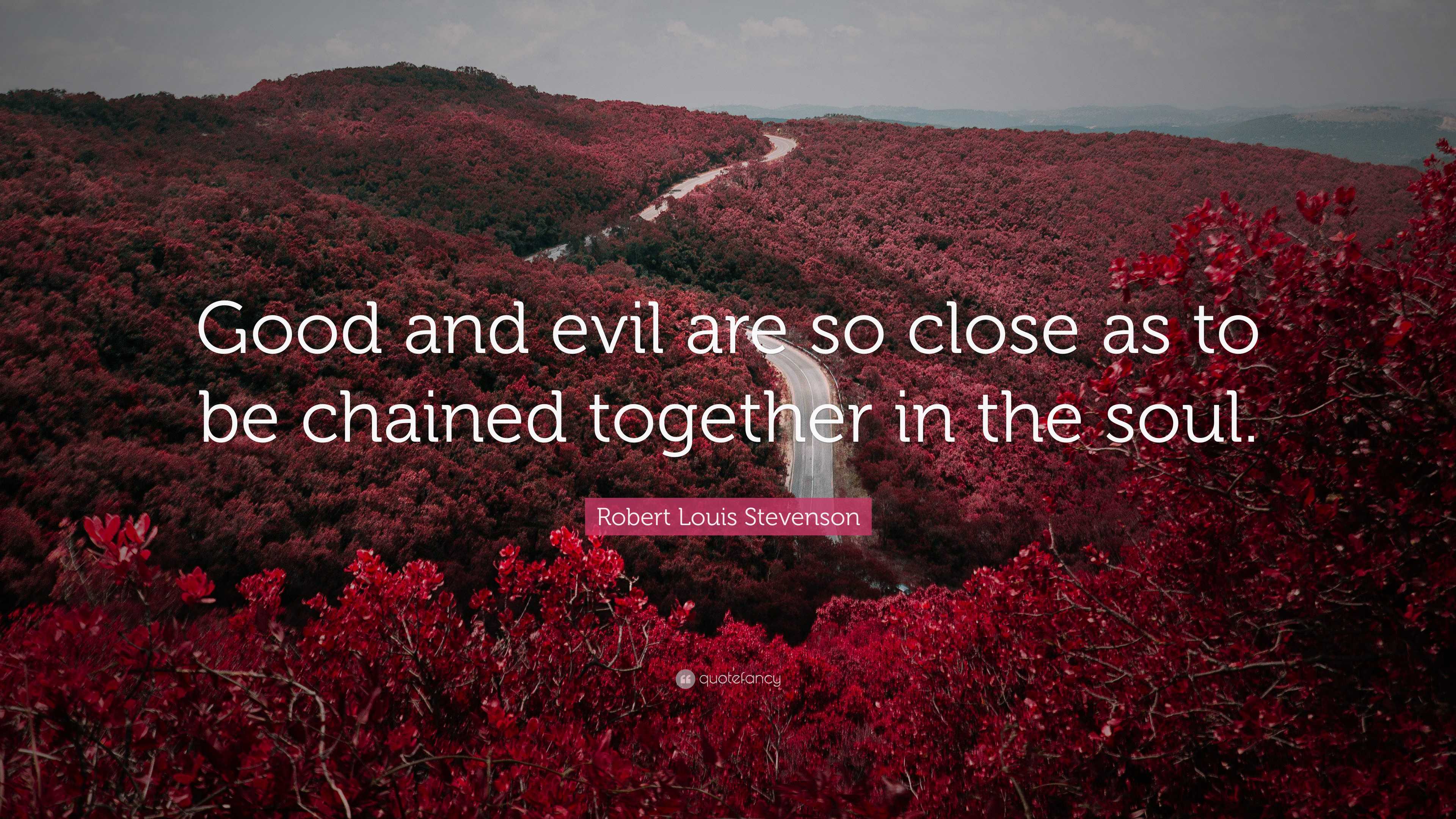 Robert Louis Stevenson Quote: “Good and evil are so close as to be ...