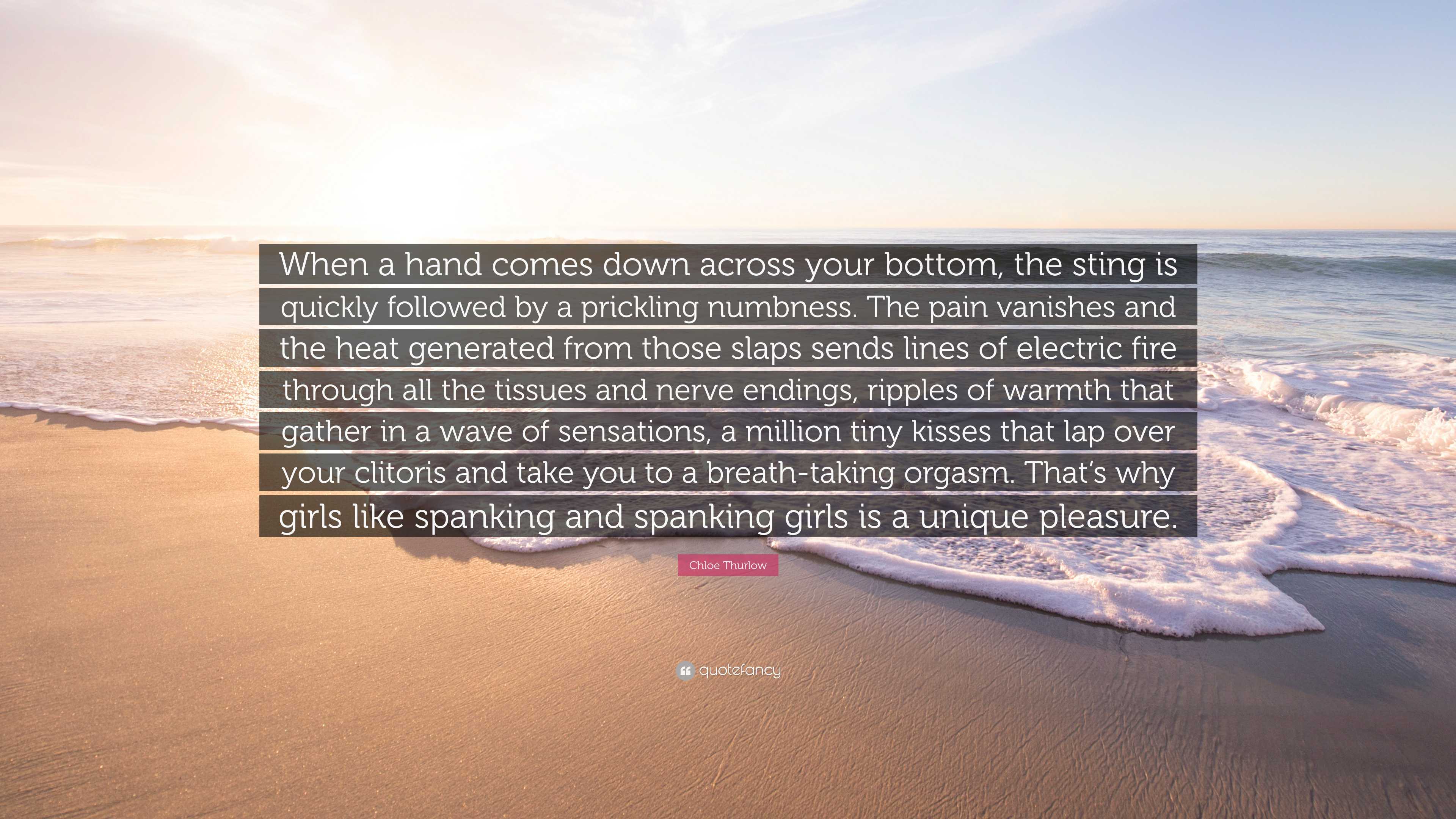 Chloe Thurlow Quote: “When a hand comes down across your bottom, the ...
