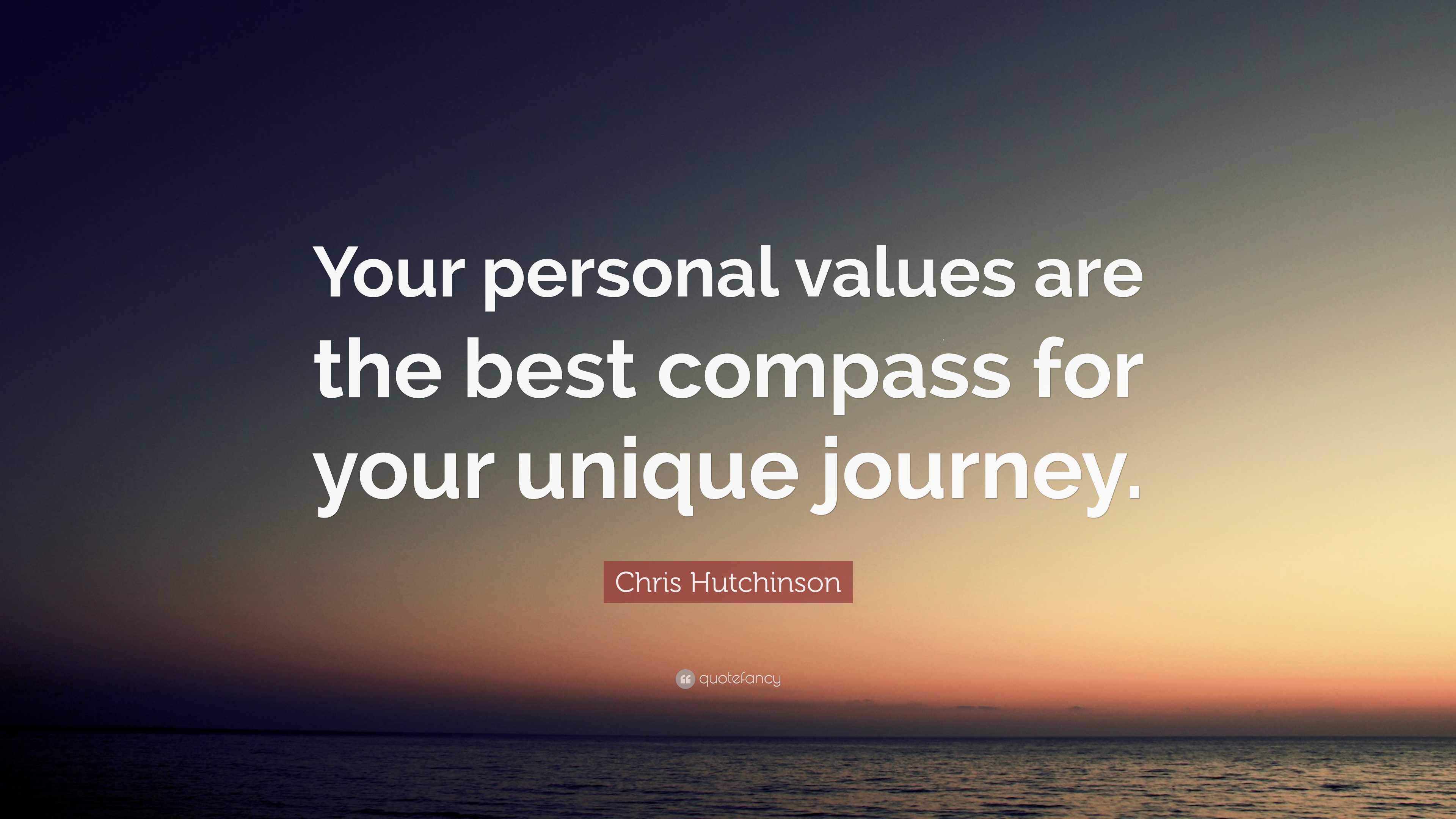 Chris Hutchinson Quote: “Your personal values are the best compass for ...