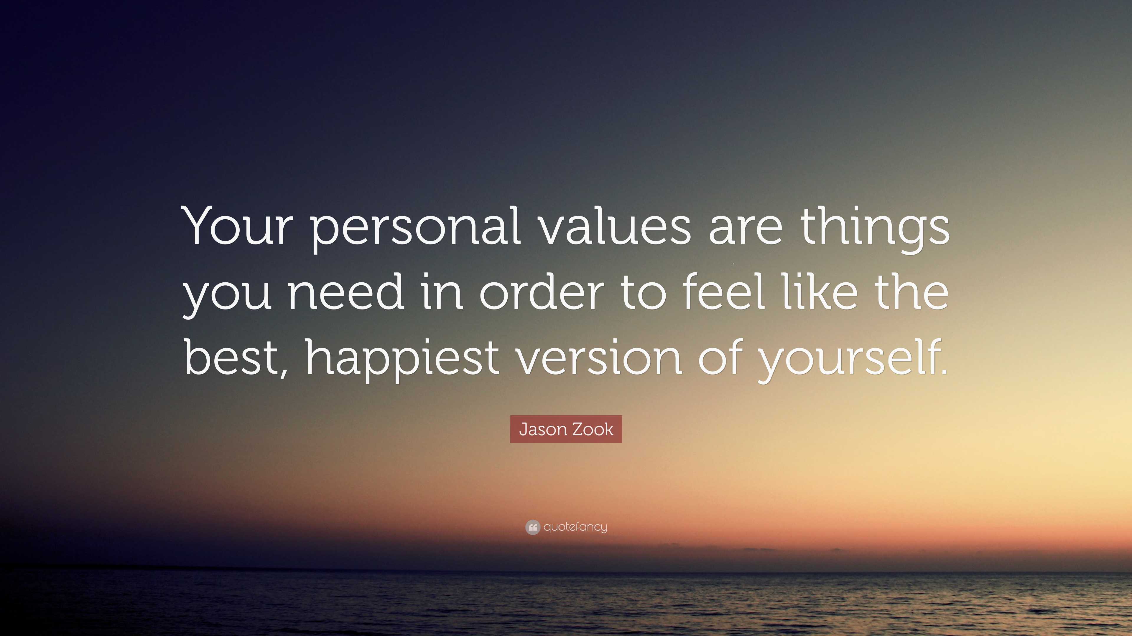 Jason Zook Quote: “Your personal values are things you need in order to ...