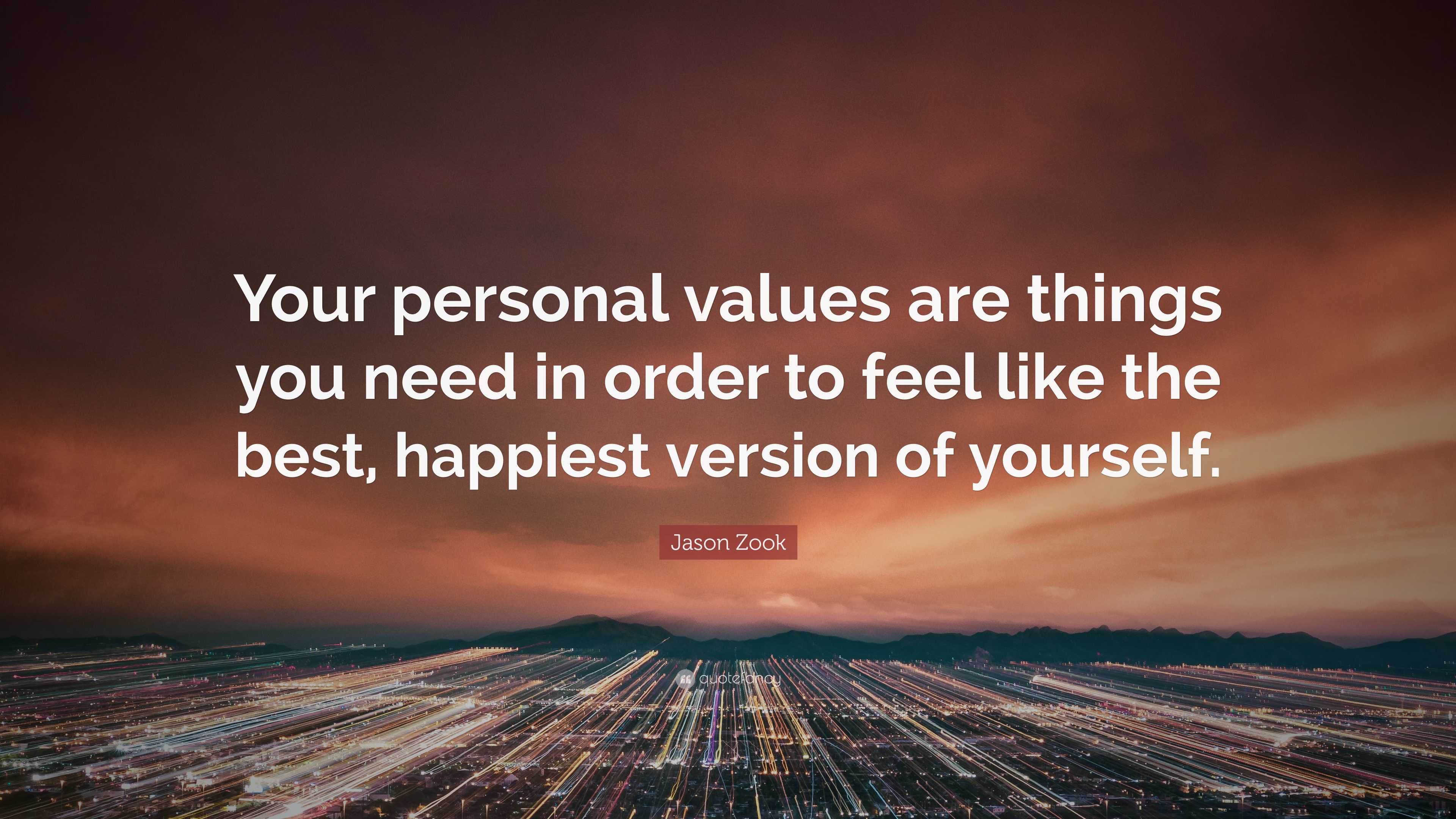 Jason Zook Quote: “Your personal values are things you need in order to ...