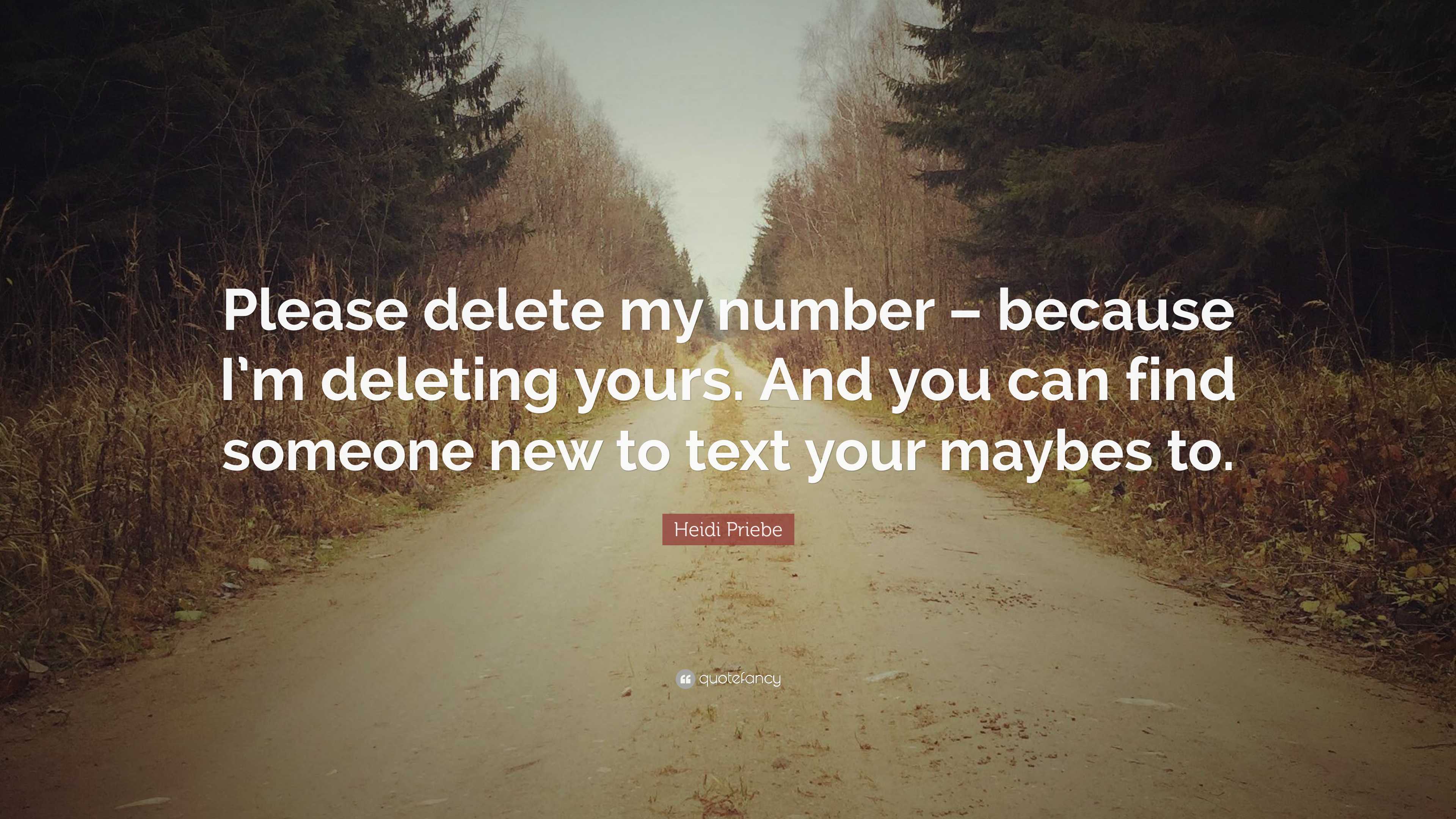 Heidi Priebe Quote: “Please delete my number – because I’m deleting ...